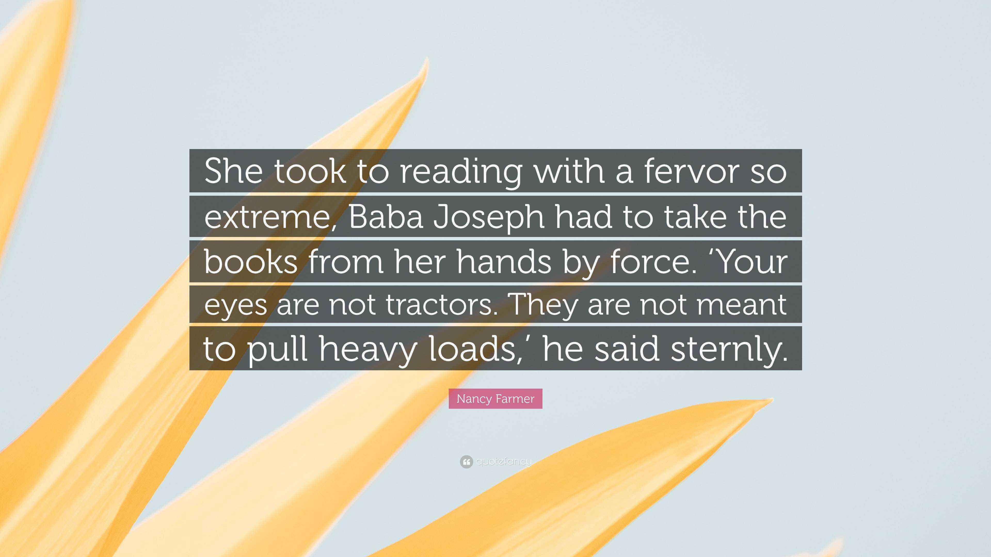 Nancy Farmer Quote: “She took to reading with a fervor so extreme, Baba ...