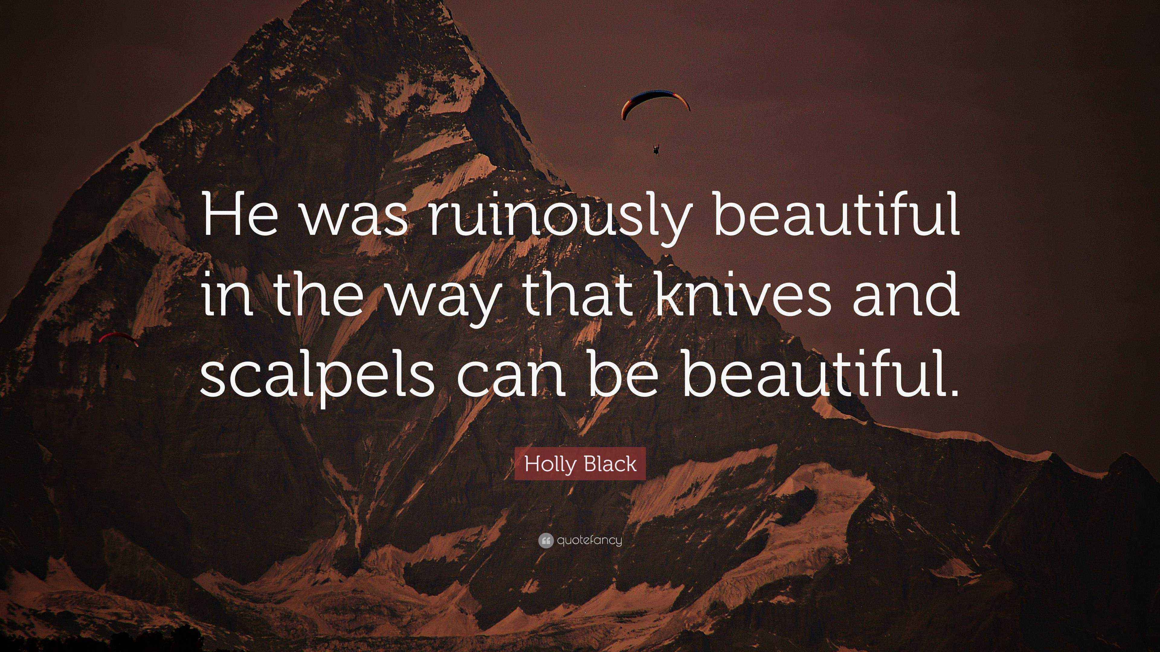 Holly Black Quote: “He was ruinously beautiful in the way that knives ...