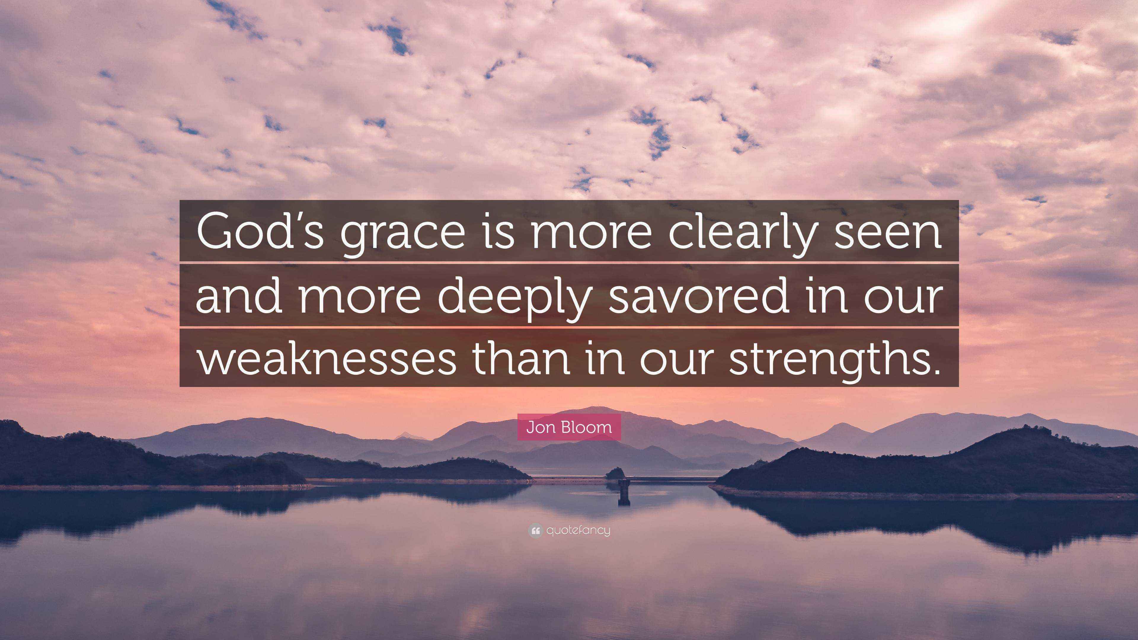 Jon Bloom Quote: “God’s grace is more clearly seen and more deeply ...