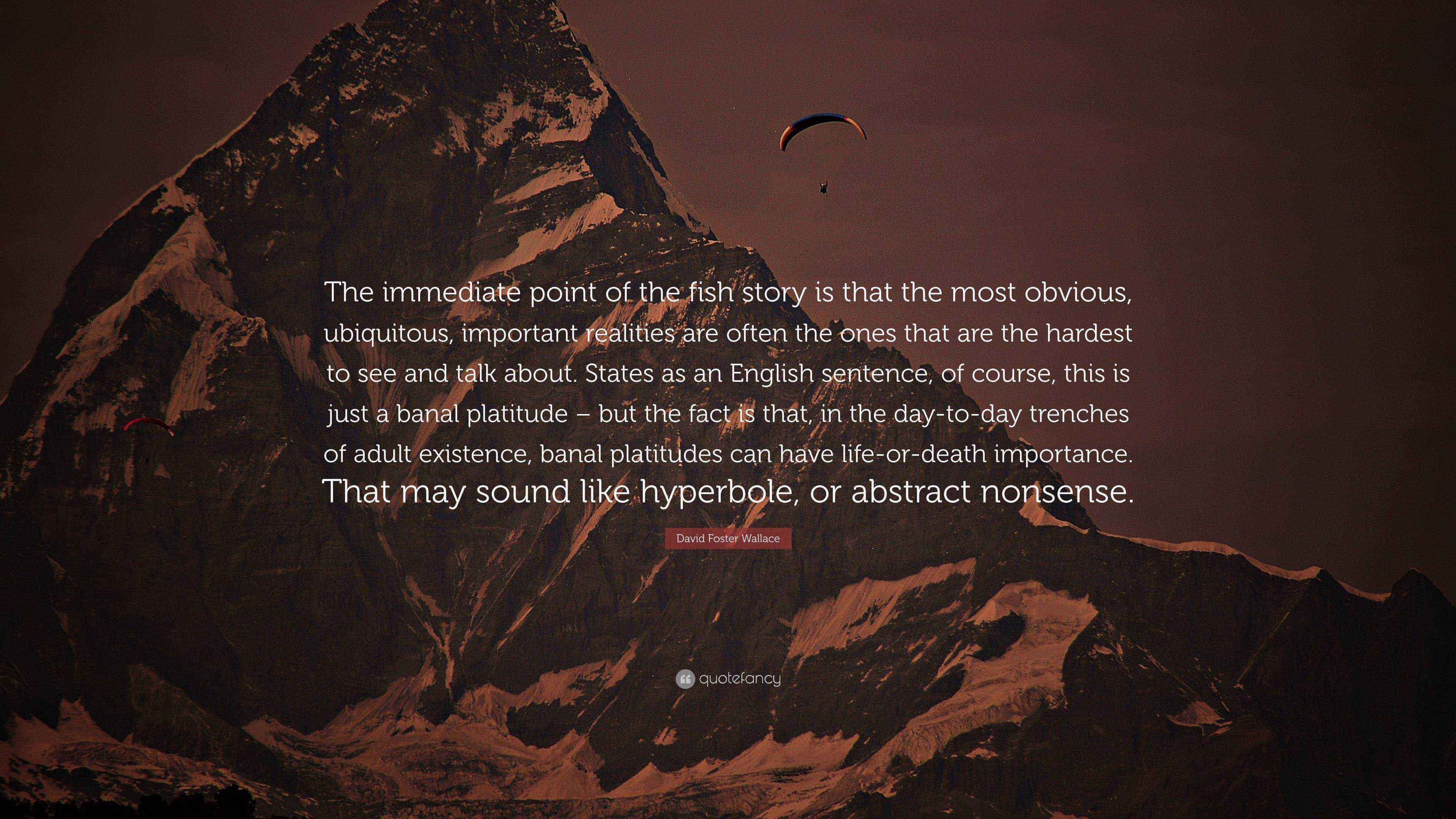 David Foster Wallace Quote: “The immediate point of the fish story is ...