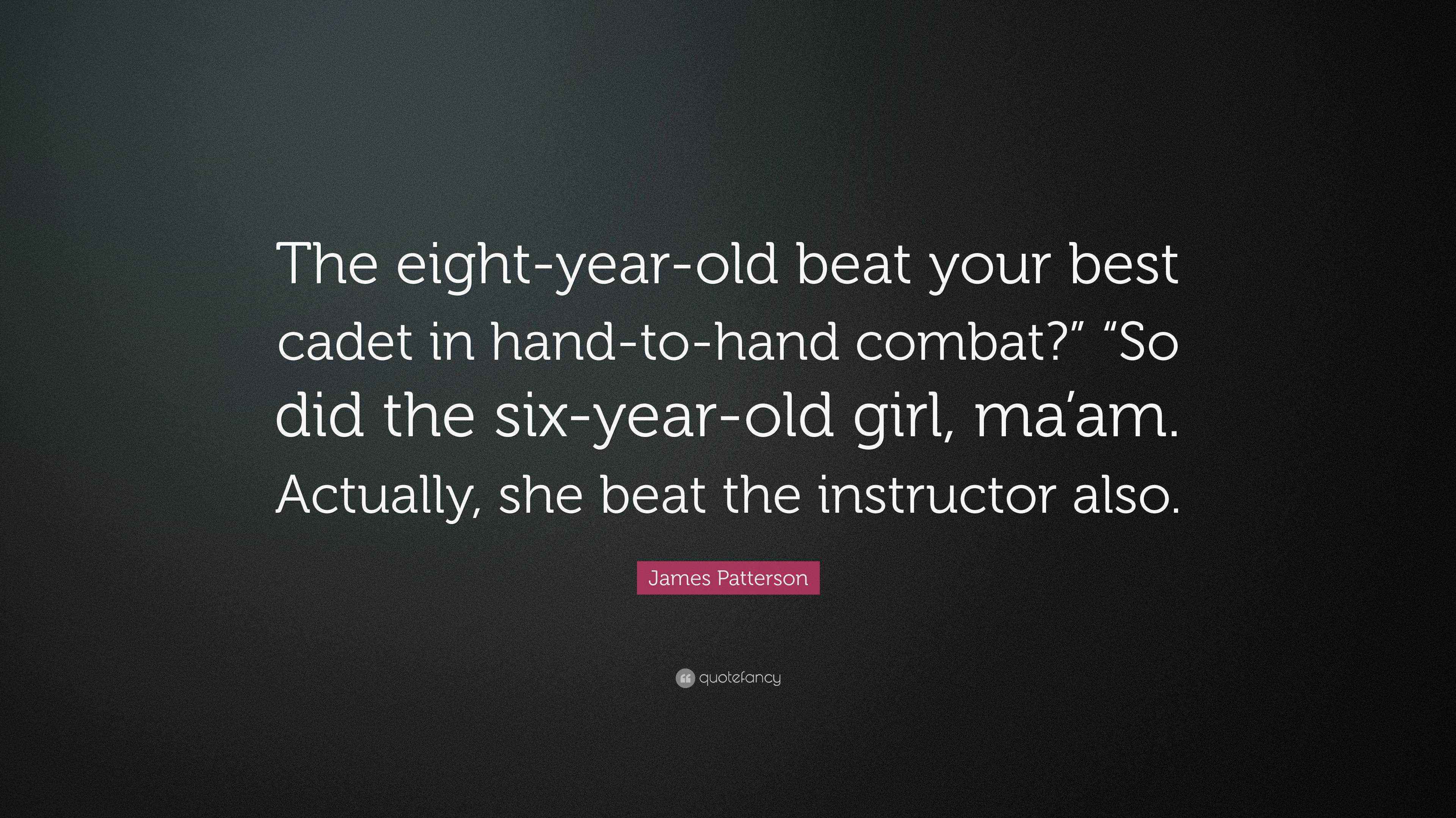 James Patterson Quote: “The eight-year-old beat your best cadet in hand ...