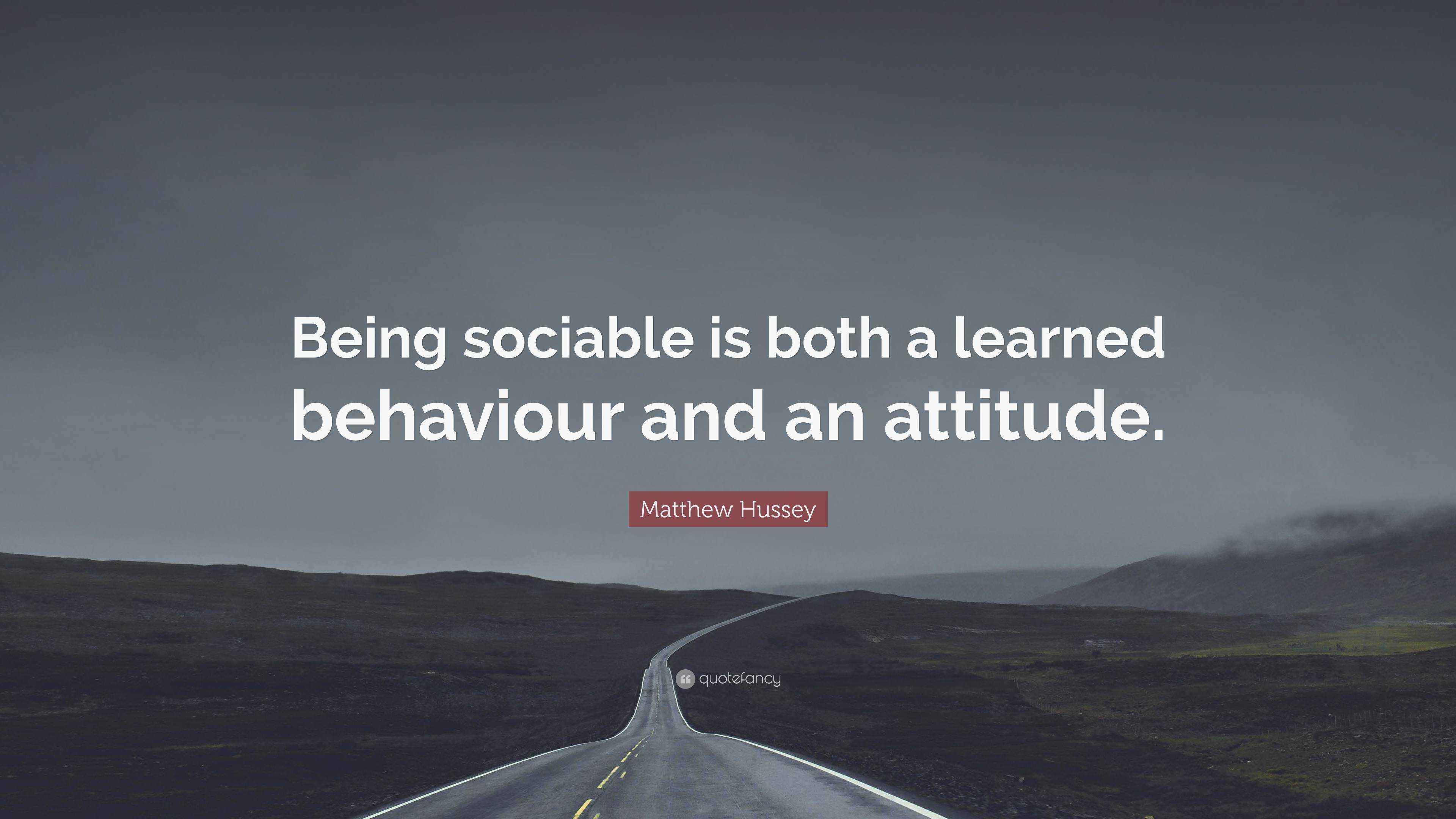 Matthew Hussey Quote: “Being sociable is both a learned behaviour and ...