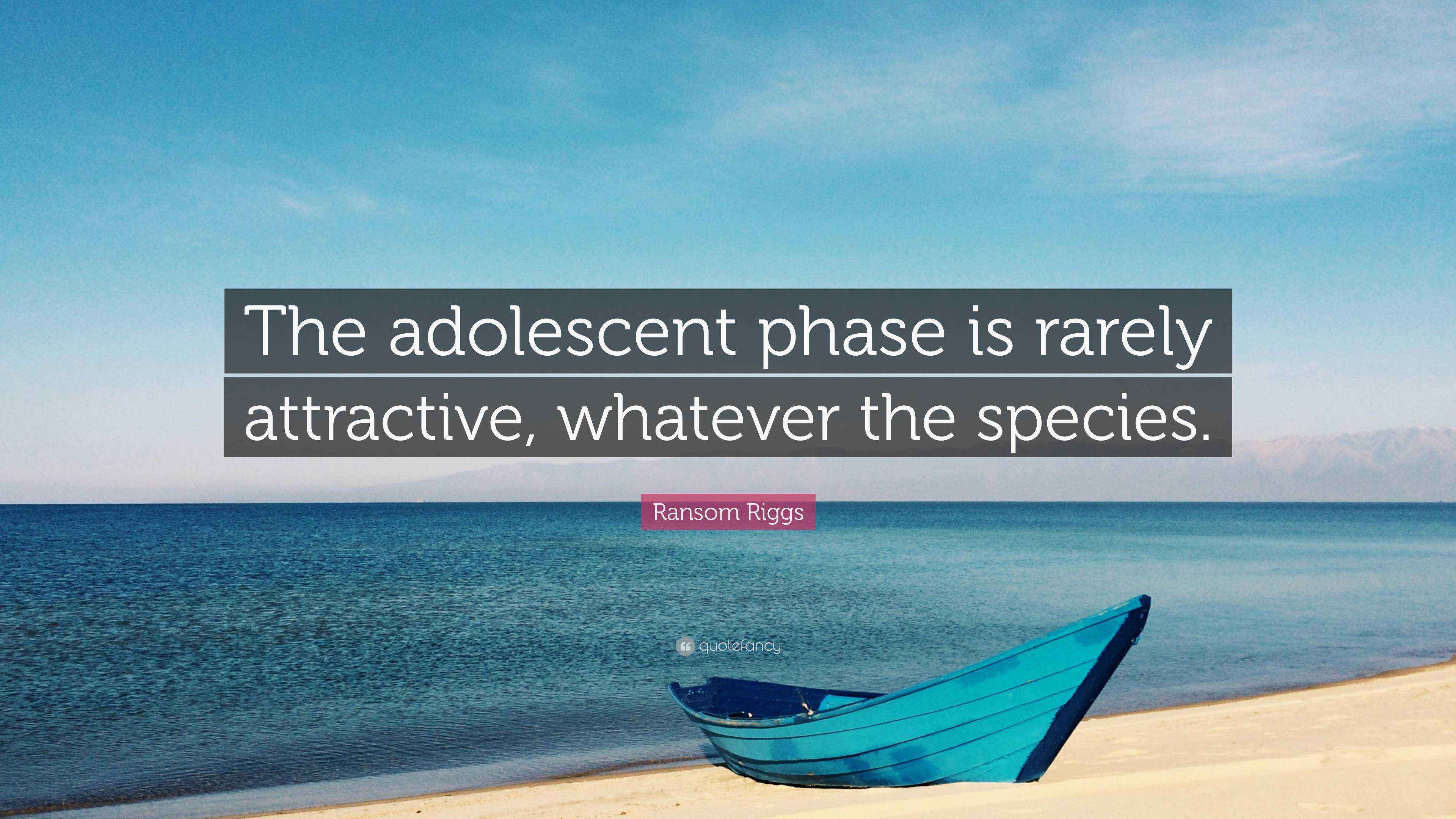 Ransom Riggs Quote: “The adolescent phase is rarely attractive ...