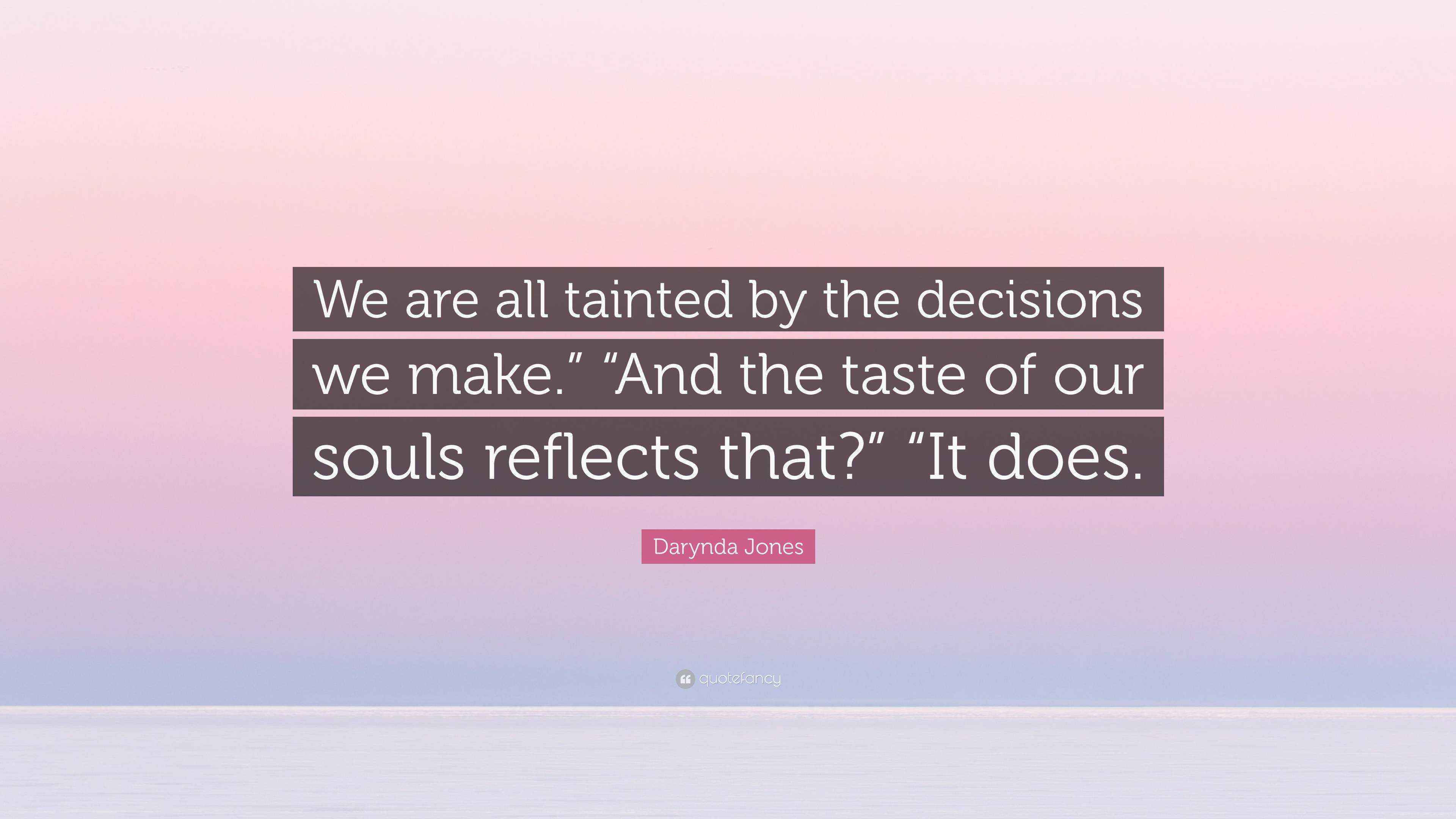 Darynda Jones Quote: “We are all tainted by the decisions we make ...