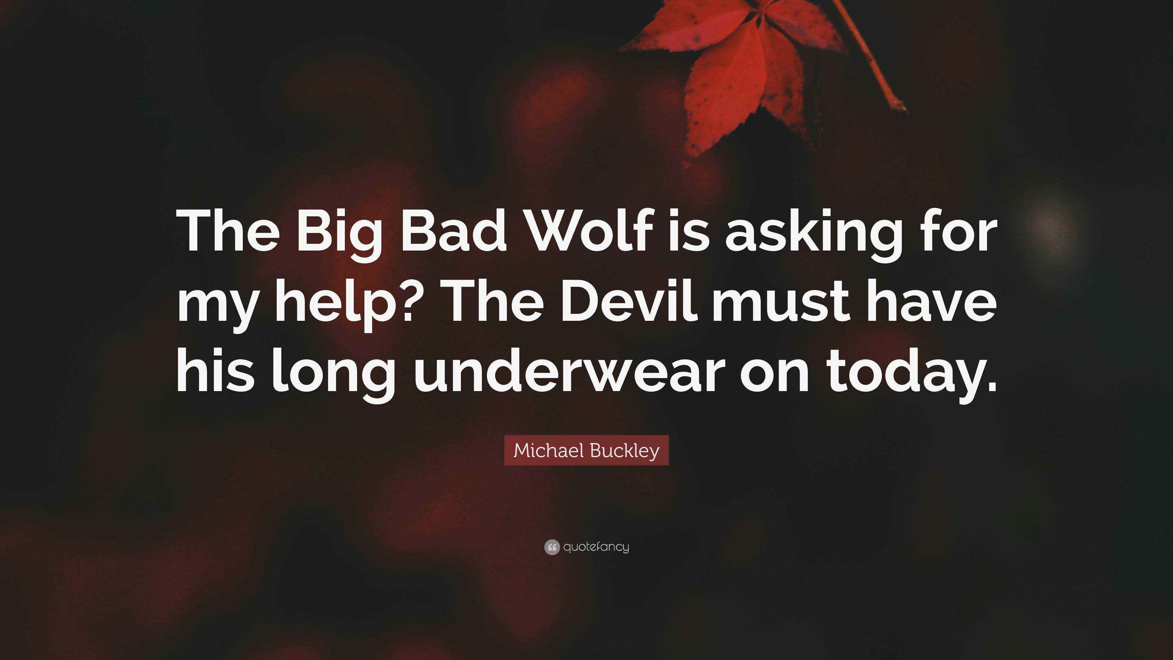Michael Buckley Quote: “The Big Bad Wolf is asking for my help? The ...