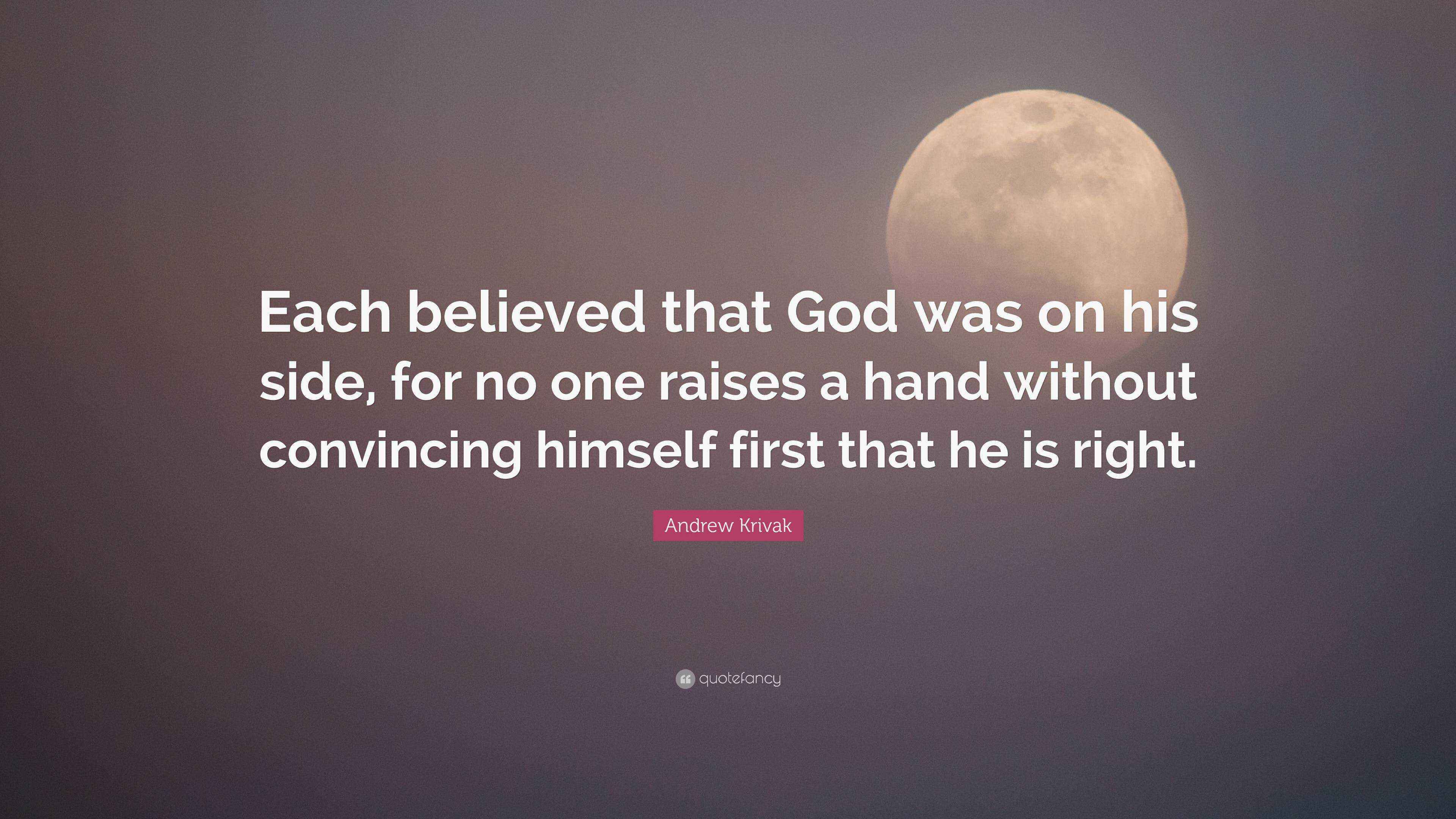 Andrew Krivak Quote: “Each believed that God was on his side, for no ...