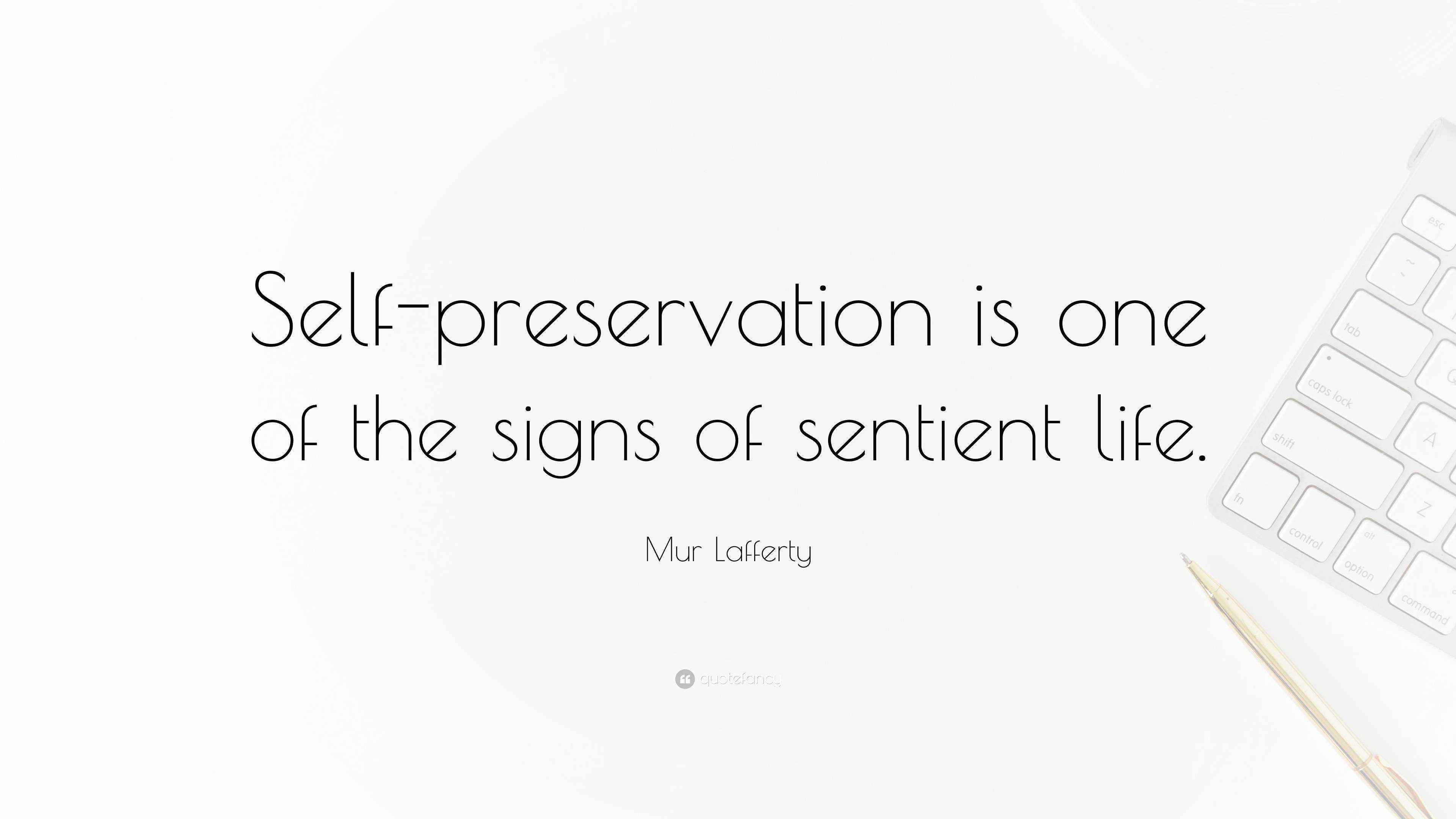 Mur Lafferty Quote: “Self-preservation is one of the signs of sentient ...