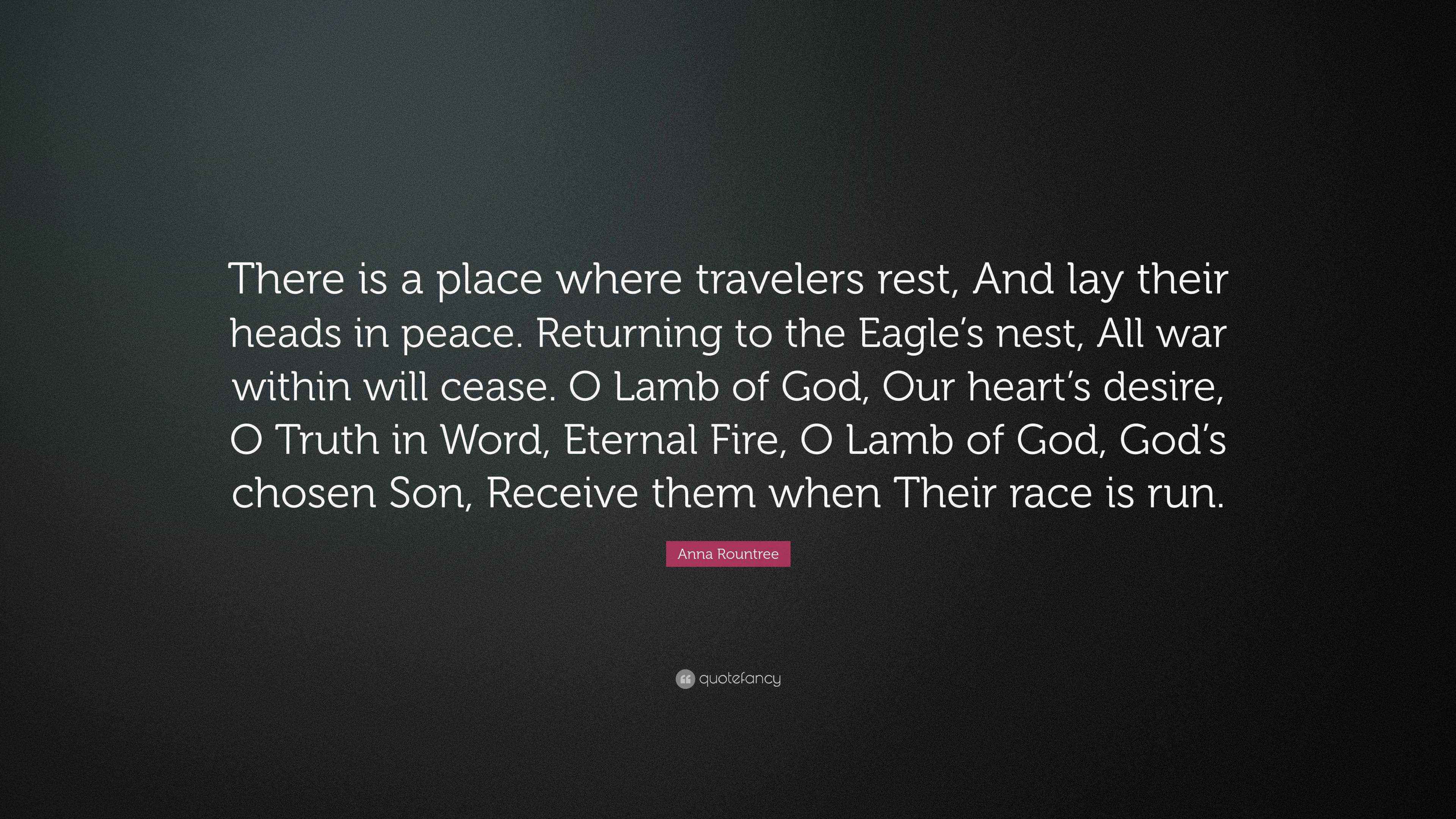 Anna Rountree Quote: “There is a place where travelers rest, And lay ...
