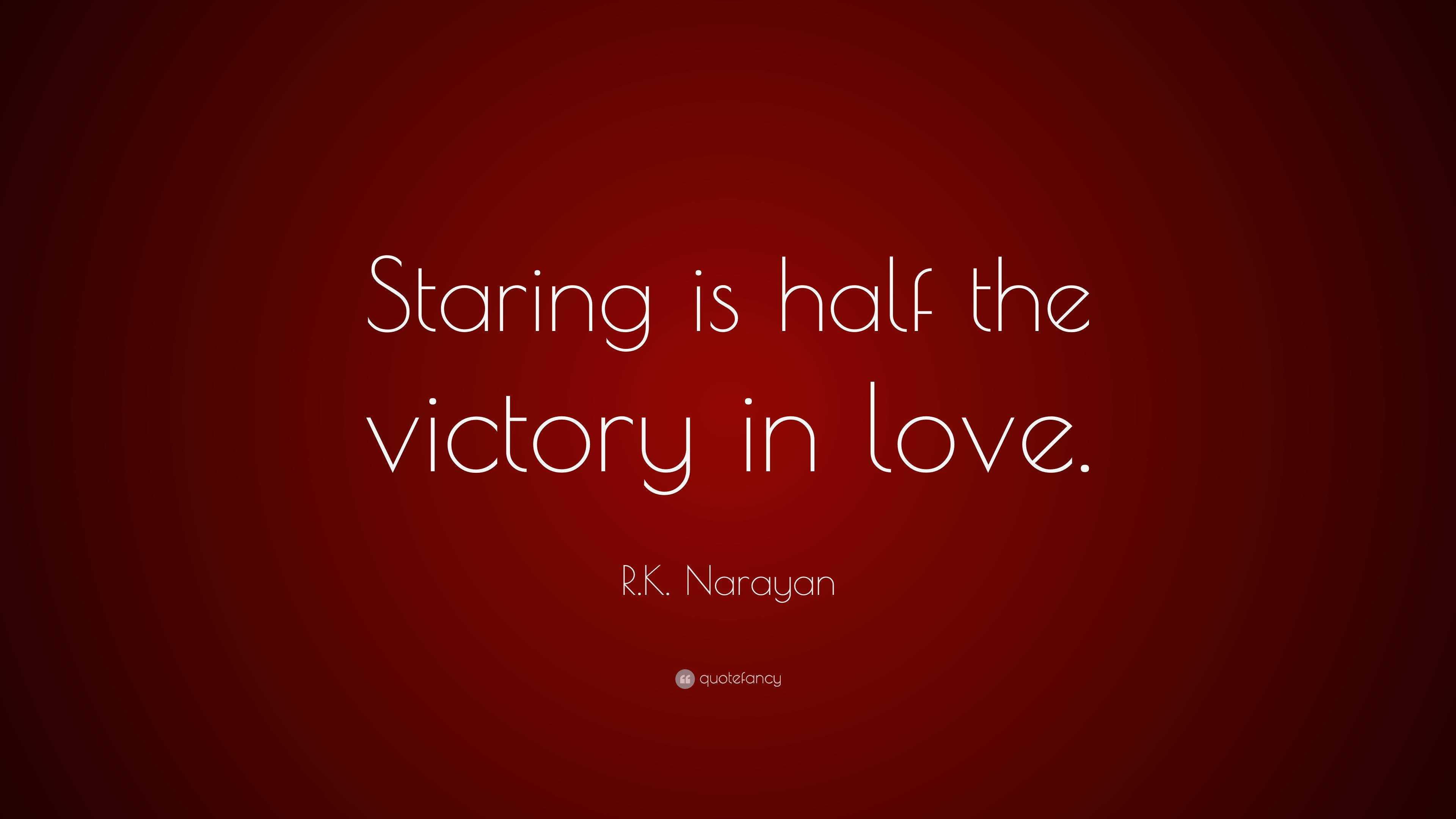 R.K. Narayan Quote: “Staring is half the victory in love.”