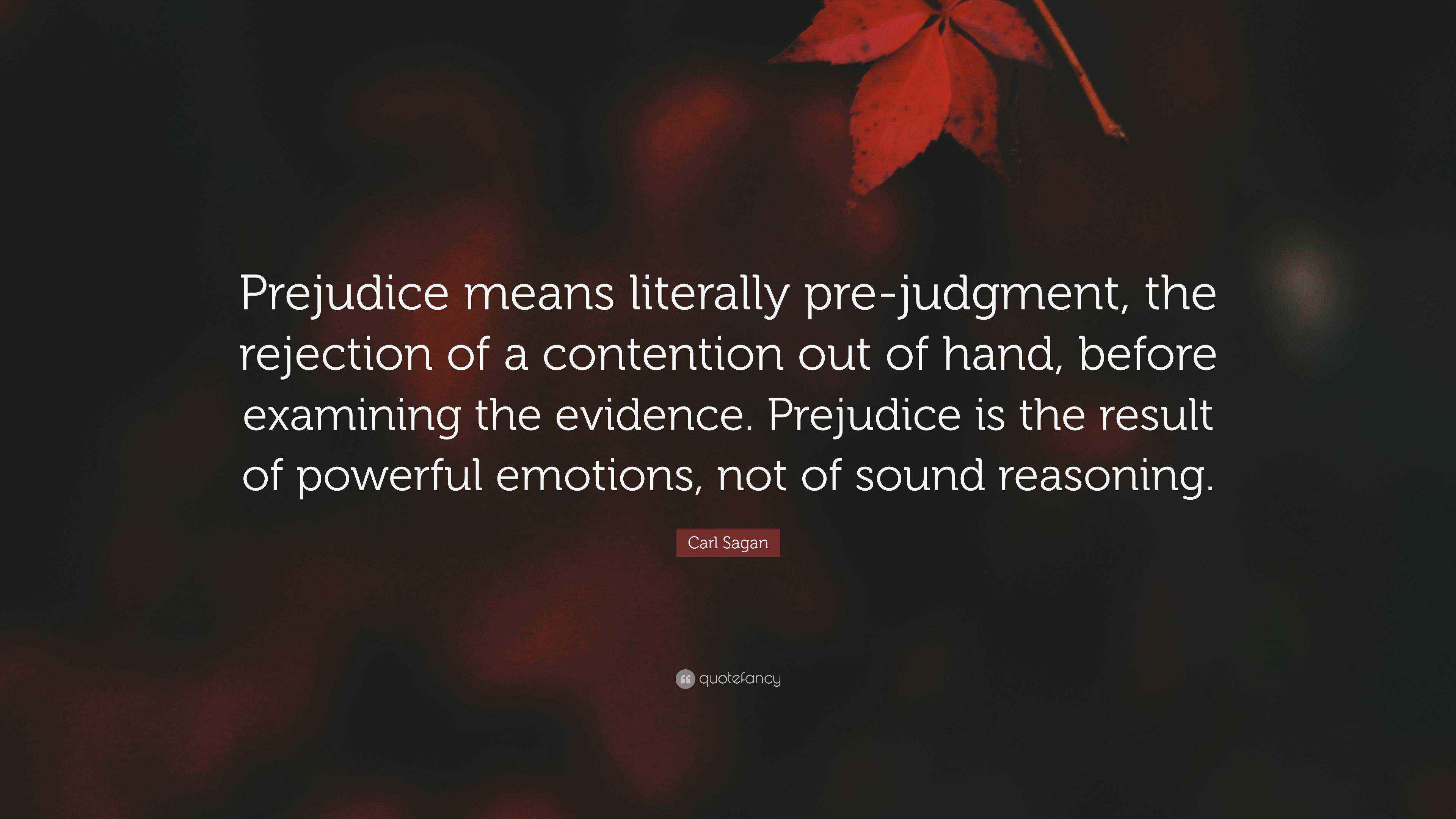 Carl Sagan Quote: “Prejudice means literally pre-judgment, the ...