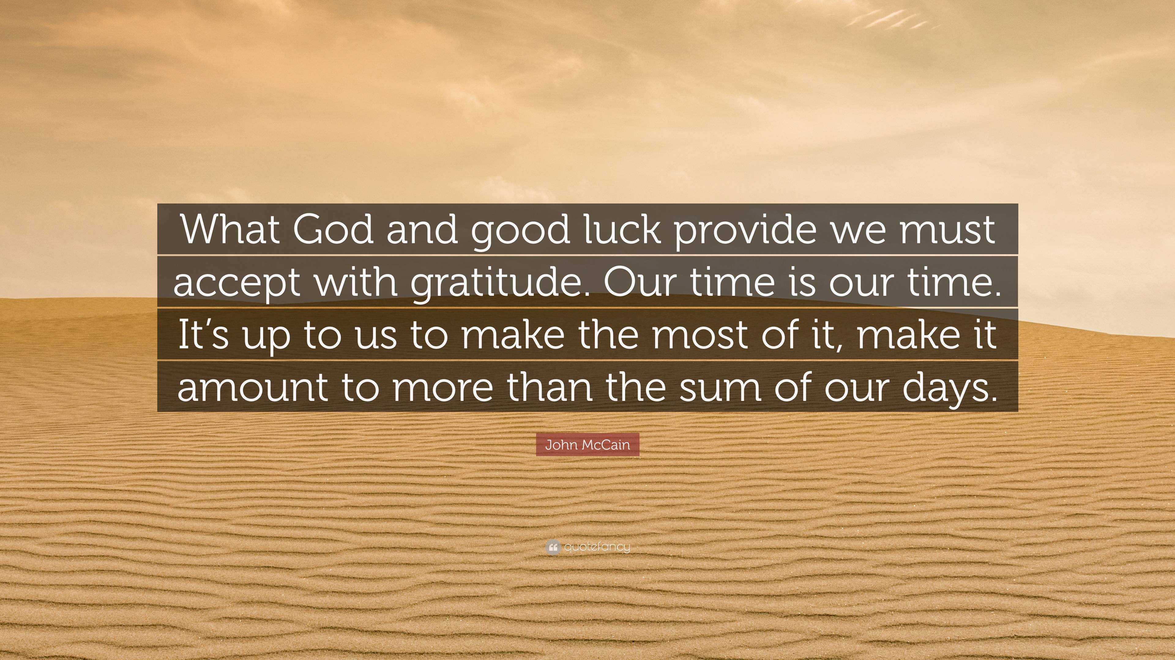 John McCain Quote: “What God and good luck provide we must accept with ...