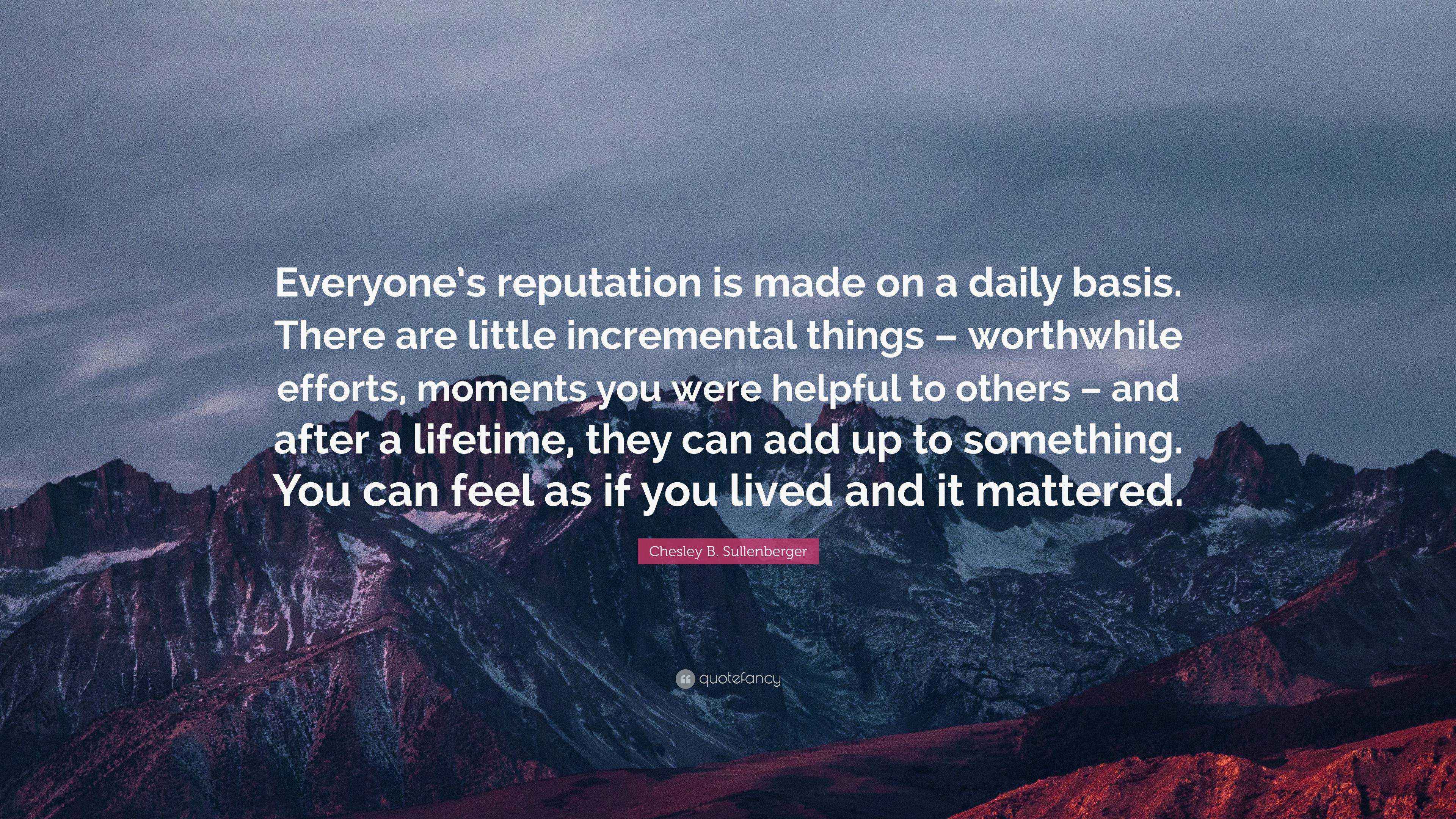 Chesley B. Sullenberger Quote: “Everyone’s reputation is made on a ...