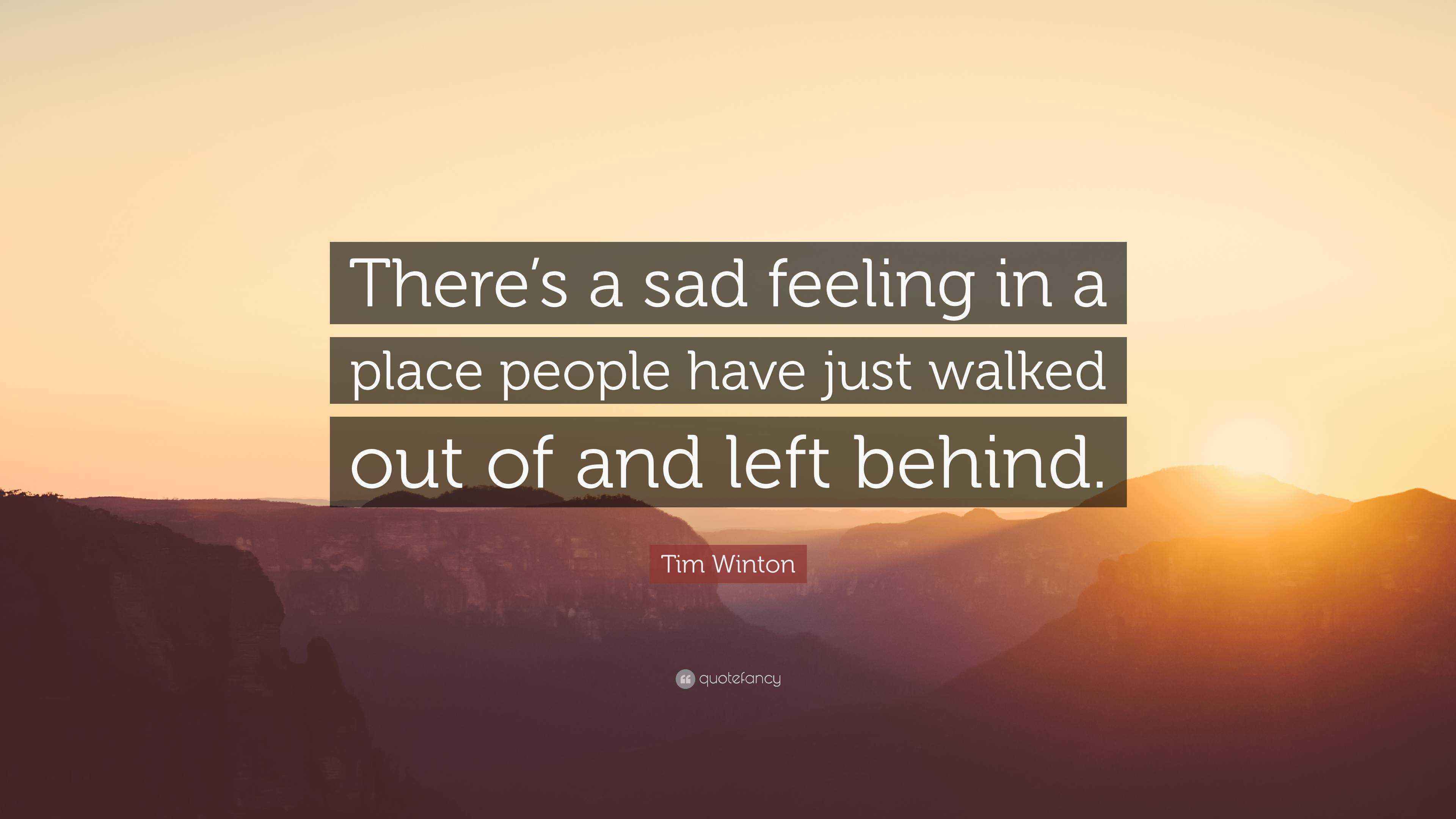 Tim Winton Quote: “There’s a sad feeling in a place people have just ...