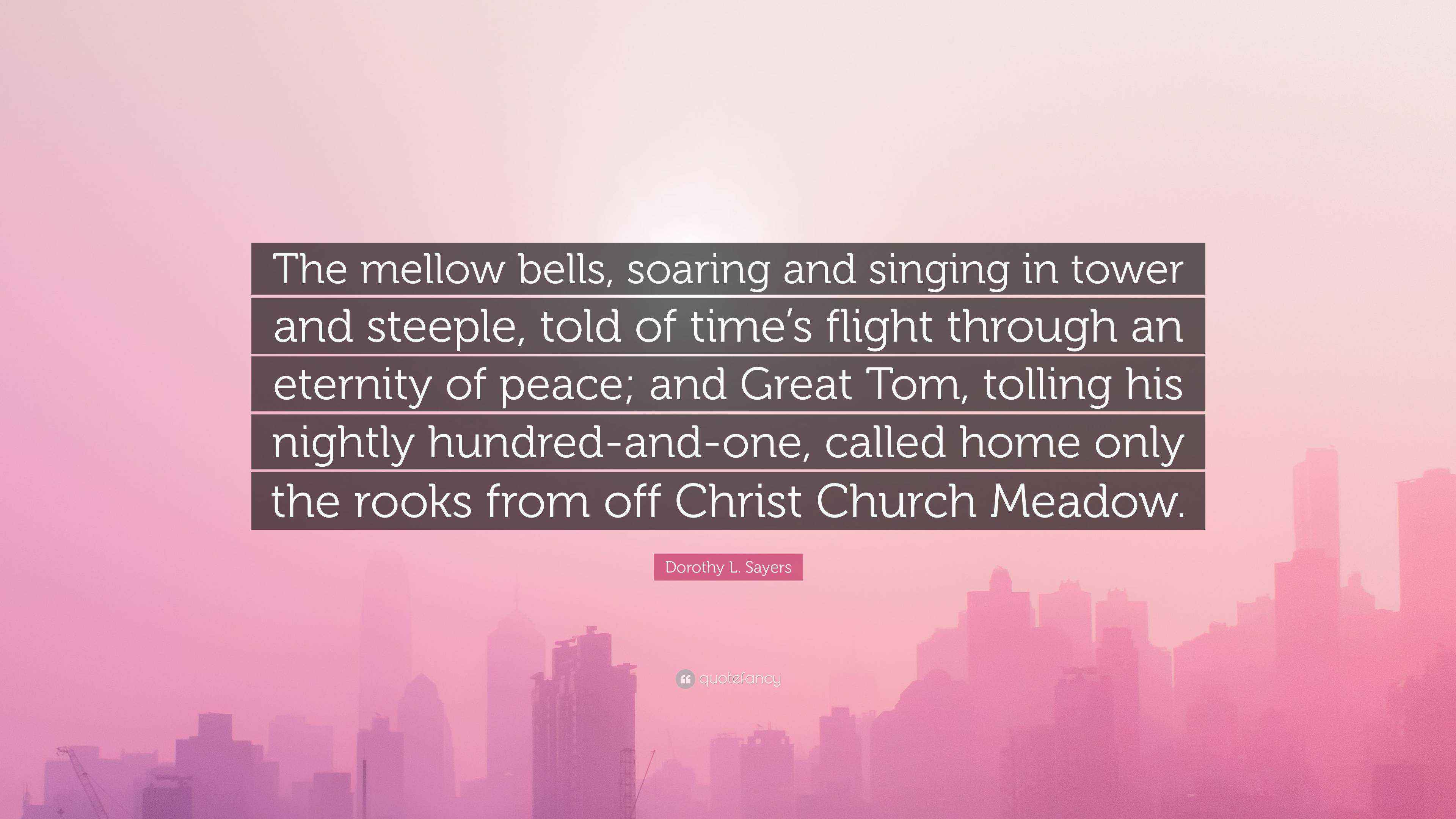 Dorothy L. Sayers Quote: “The mellow bells, soaring and singing in ...
