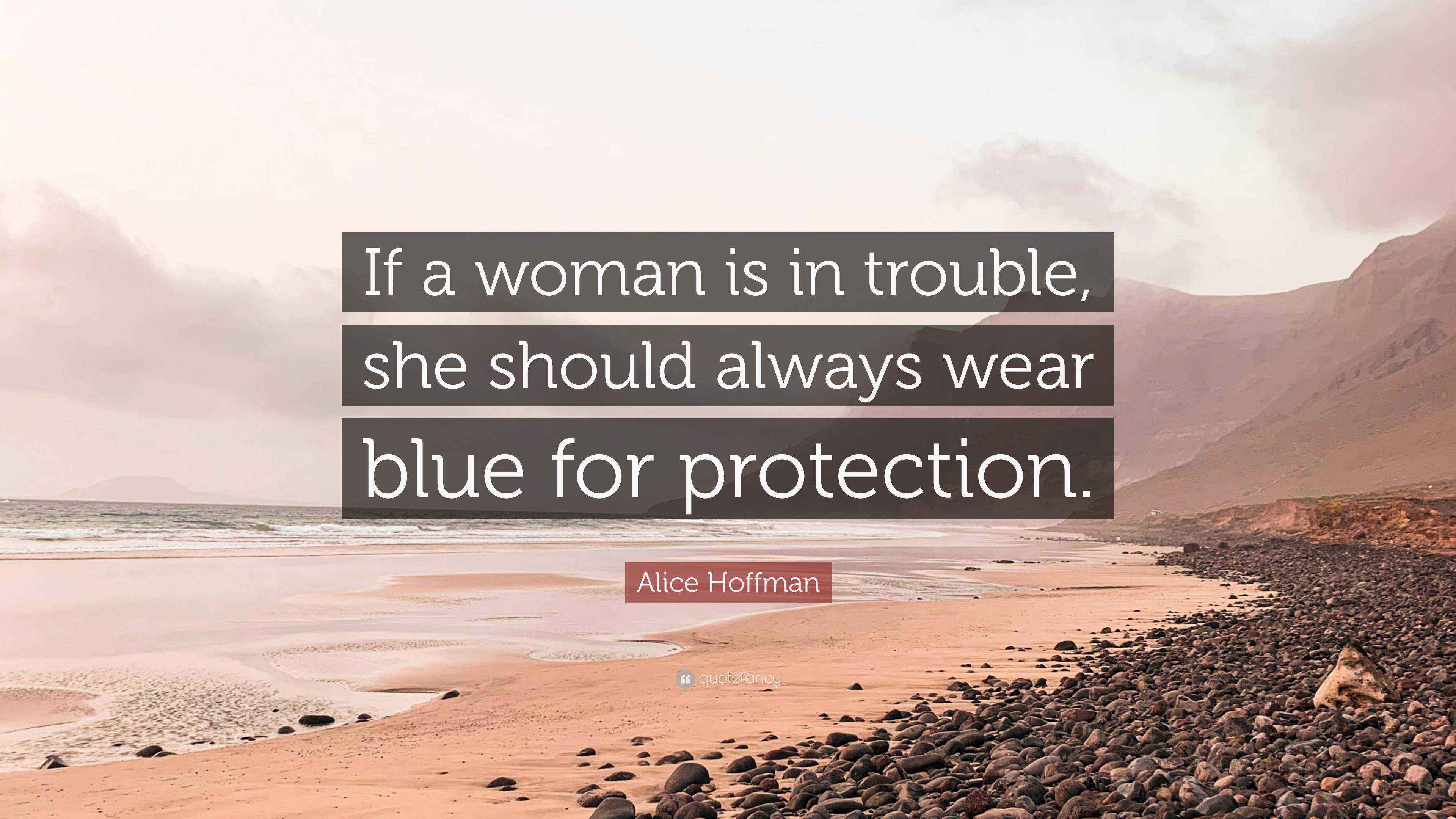 Alice Hoffman Quote: “If a woman is in trouble, she should always wear ...
