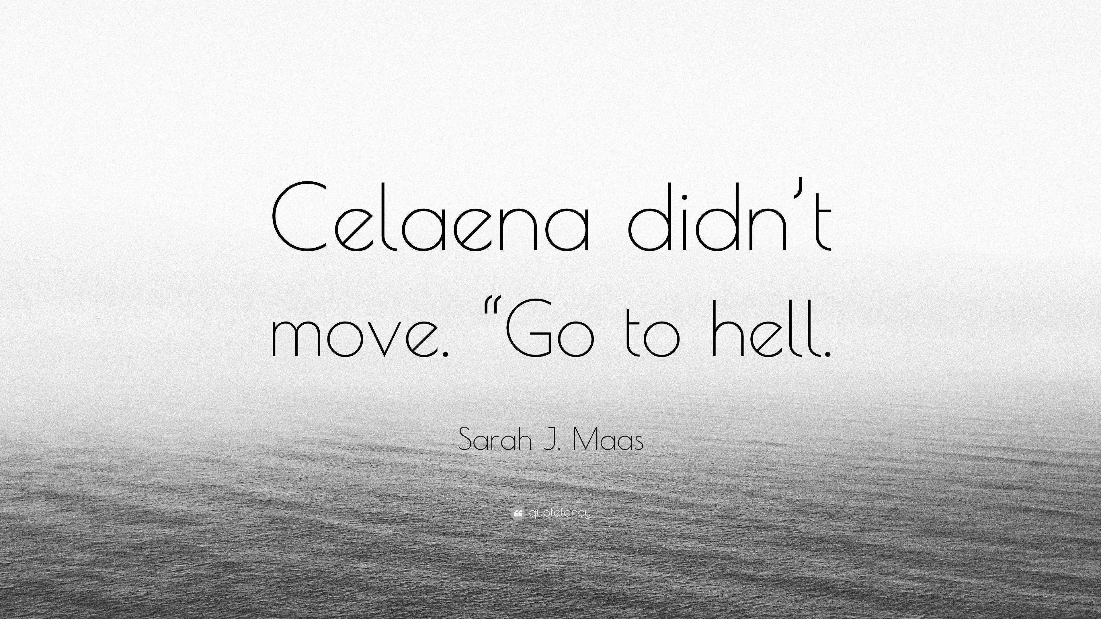 Sarah J. Maas Quote: “Celaena didn’t move. “Go to hell.”