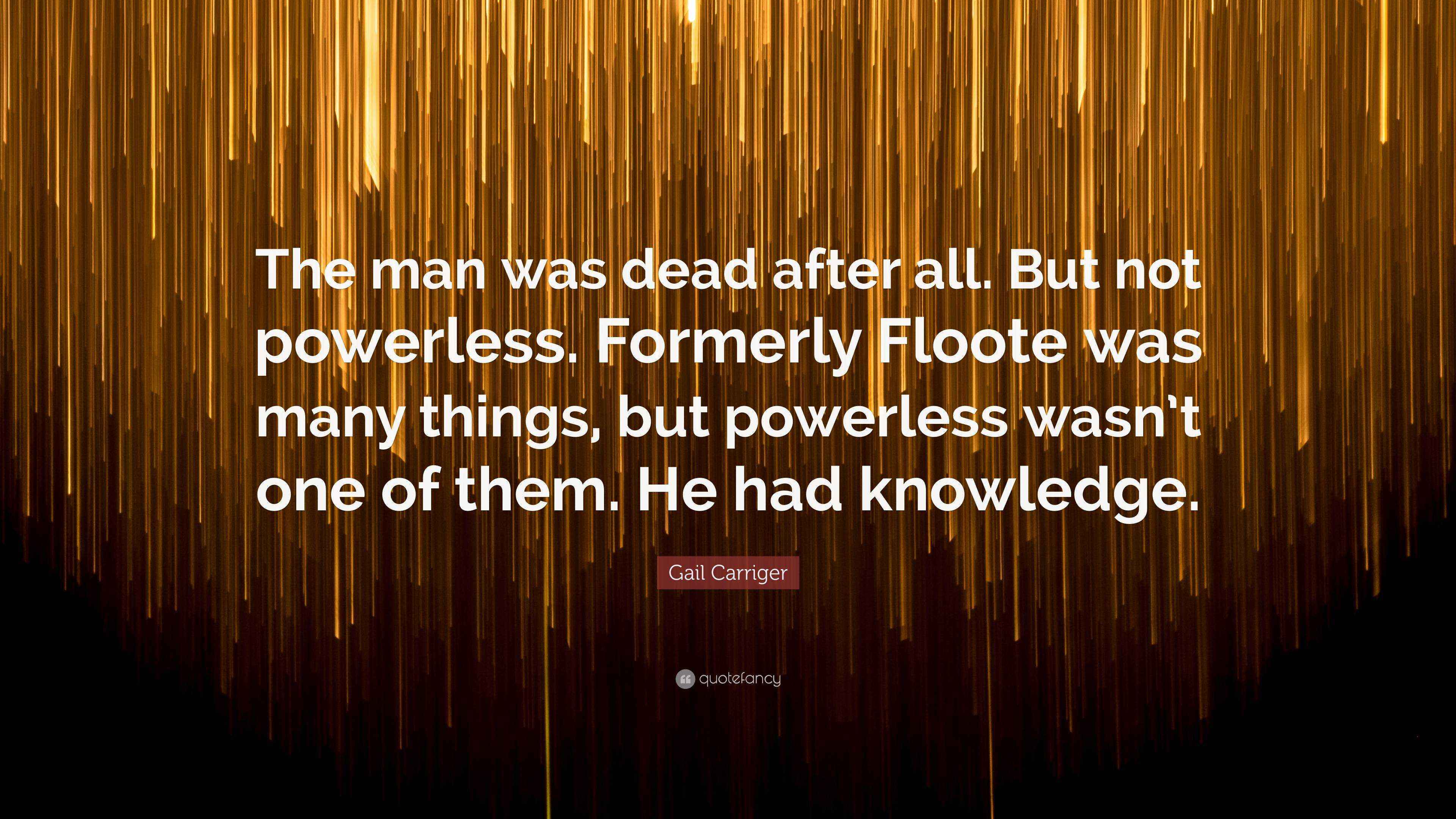 Gail Carriger Quote: “The man was dead after all. But not powerless ...