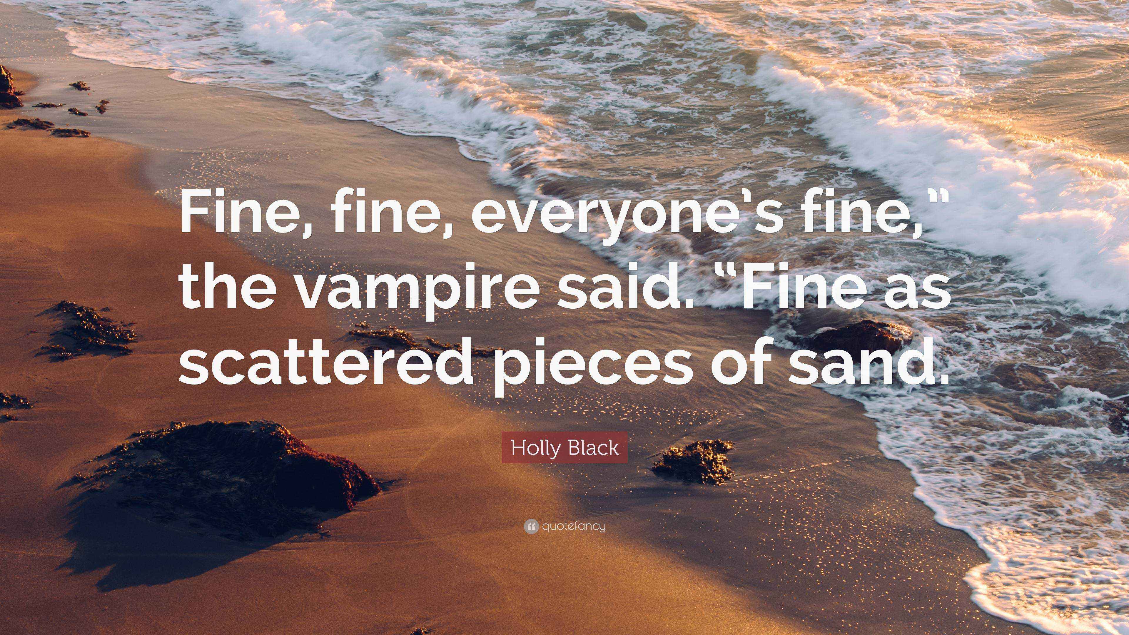 Holly Black Quote: “Fine, fine, everyone’s fine,” the vampire said ...