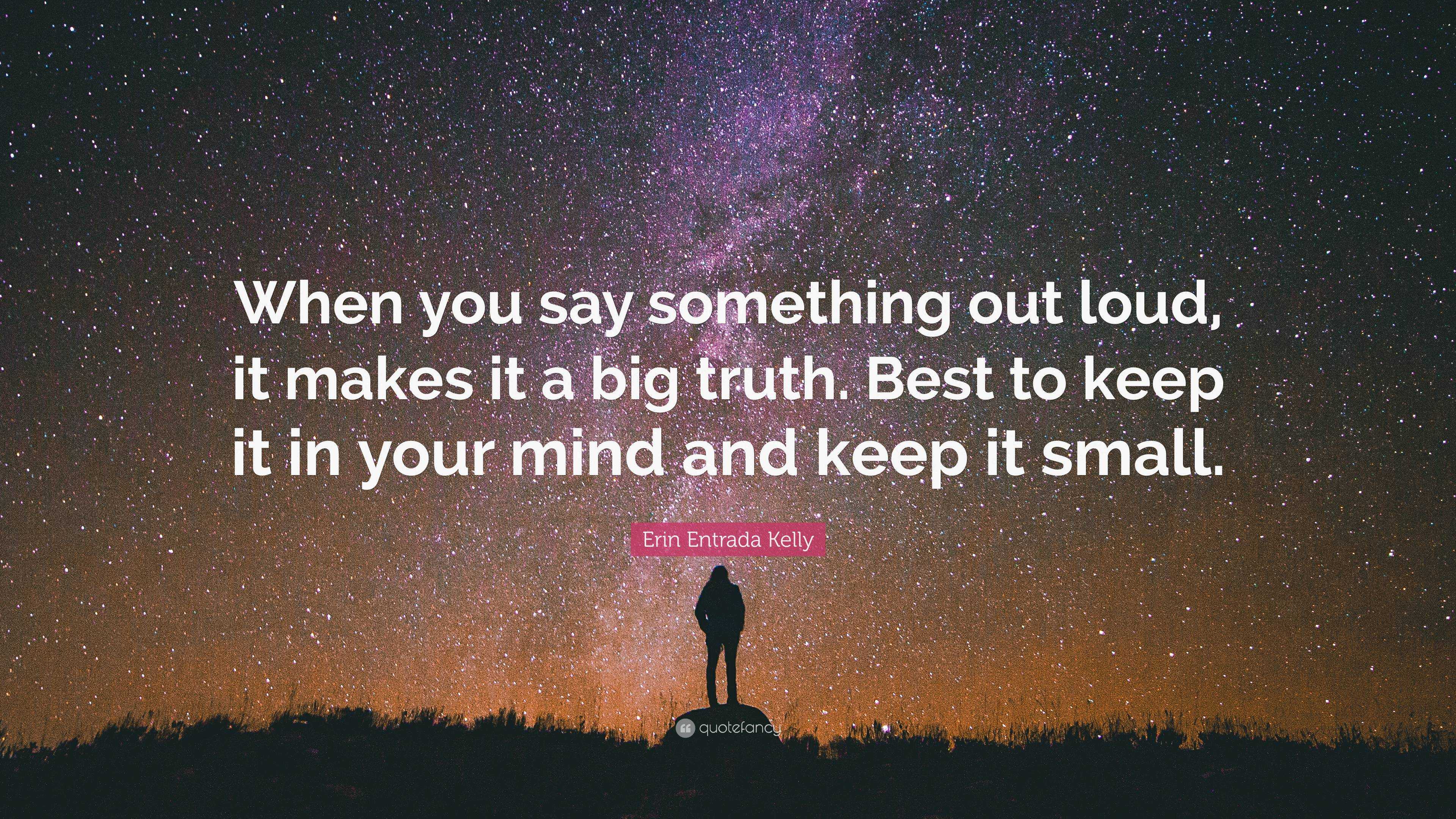 Erin Entrada Kelly Quote: “When you say something out loud, it makes it ...