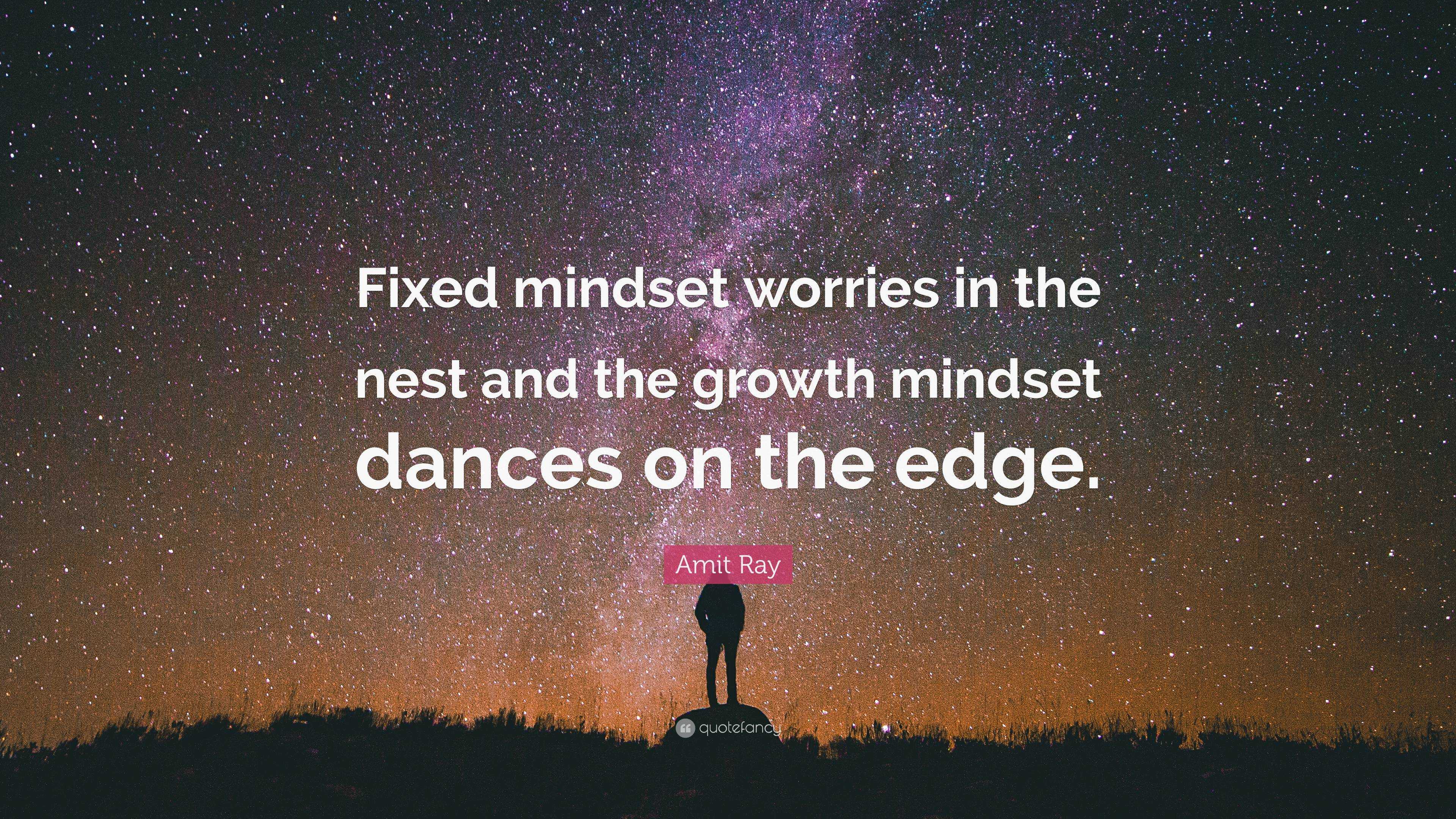 Amit Ray Quote: “Fixed mindset worries in the nest and the growth ...