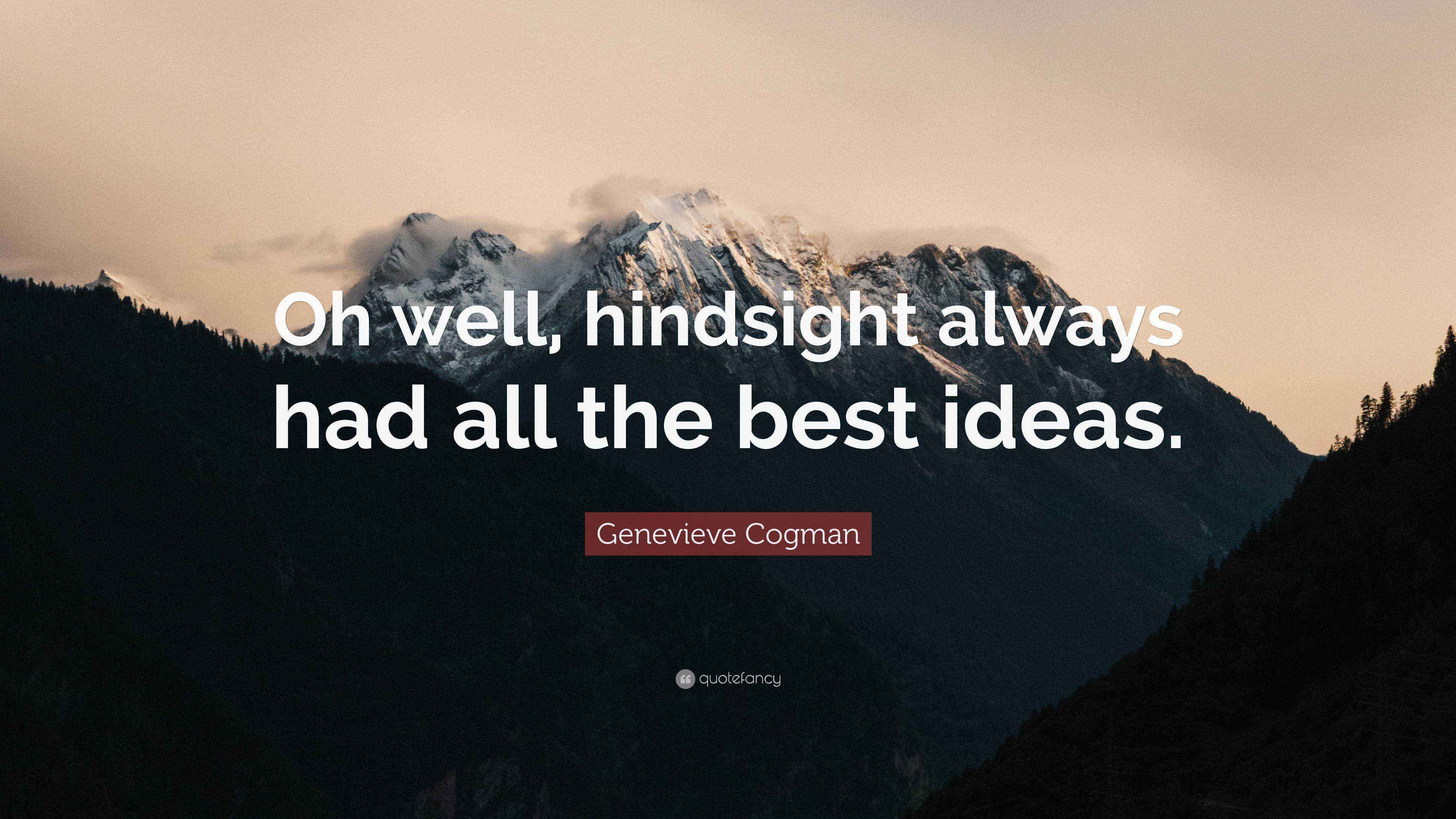 Genevieve Cogman Quote: “Oh well, hindsight always had all the best ideas.”