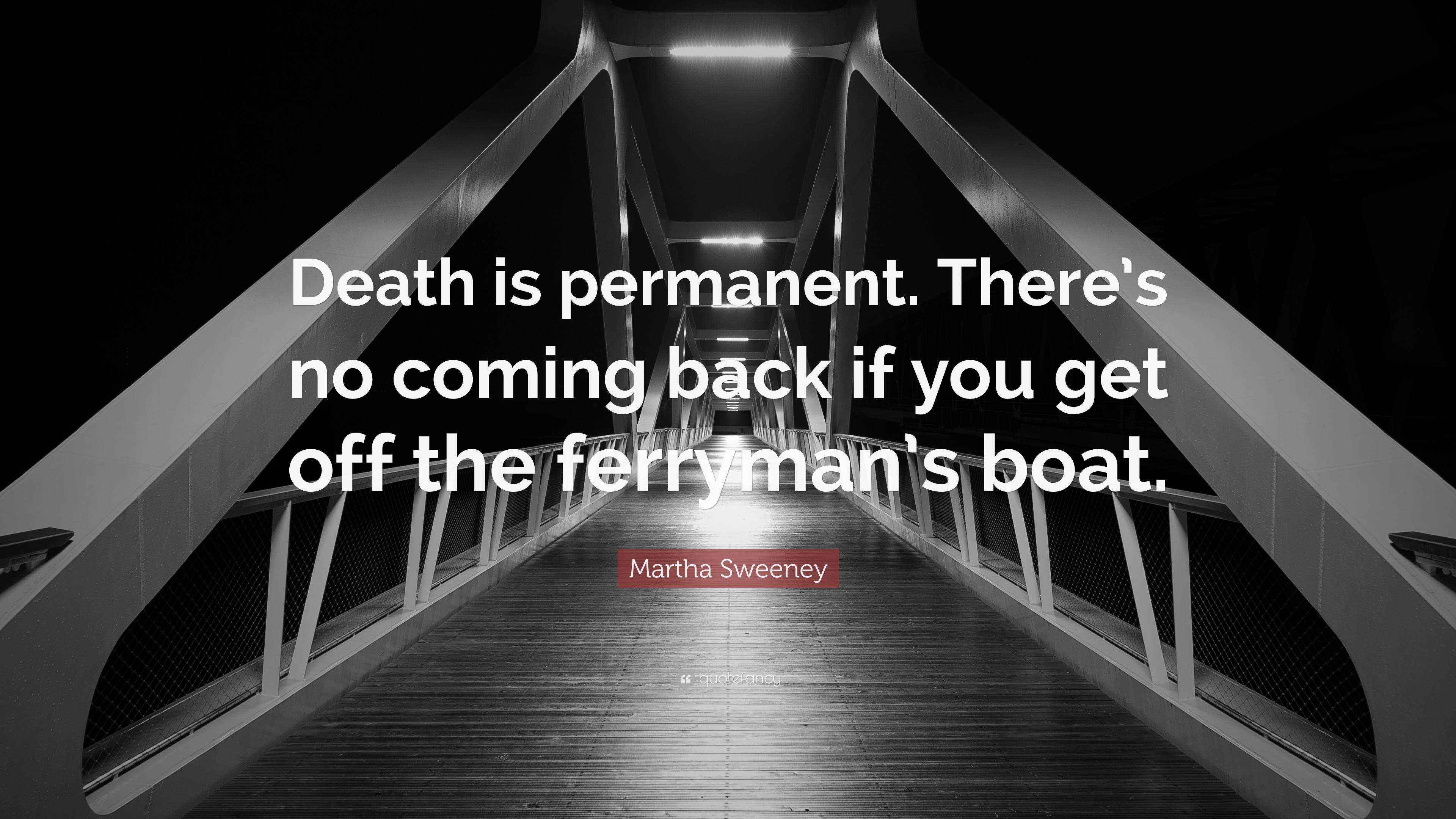 Martha Sweeney Quote: “Death is permanent. There’s no coming back if ...