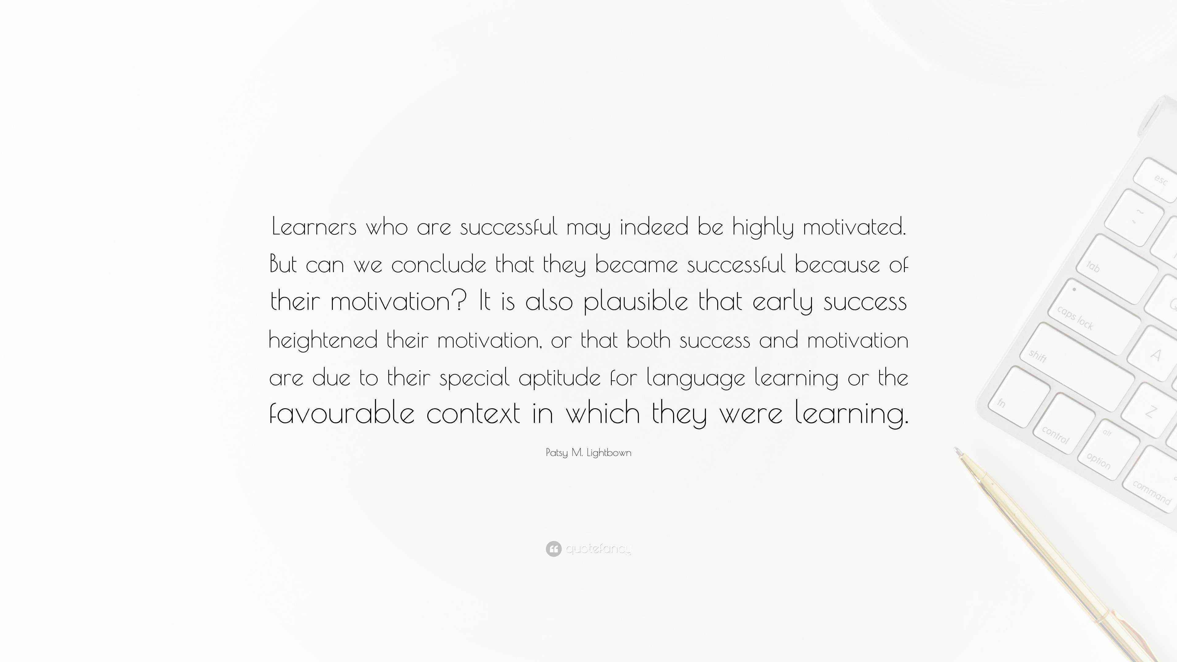 Patsy M. Lightbown Quote: “Learners who are successful may indeed be ...