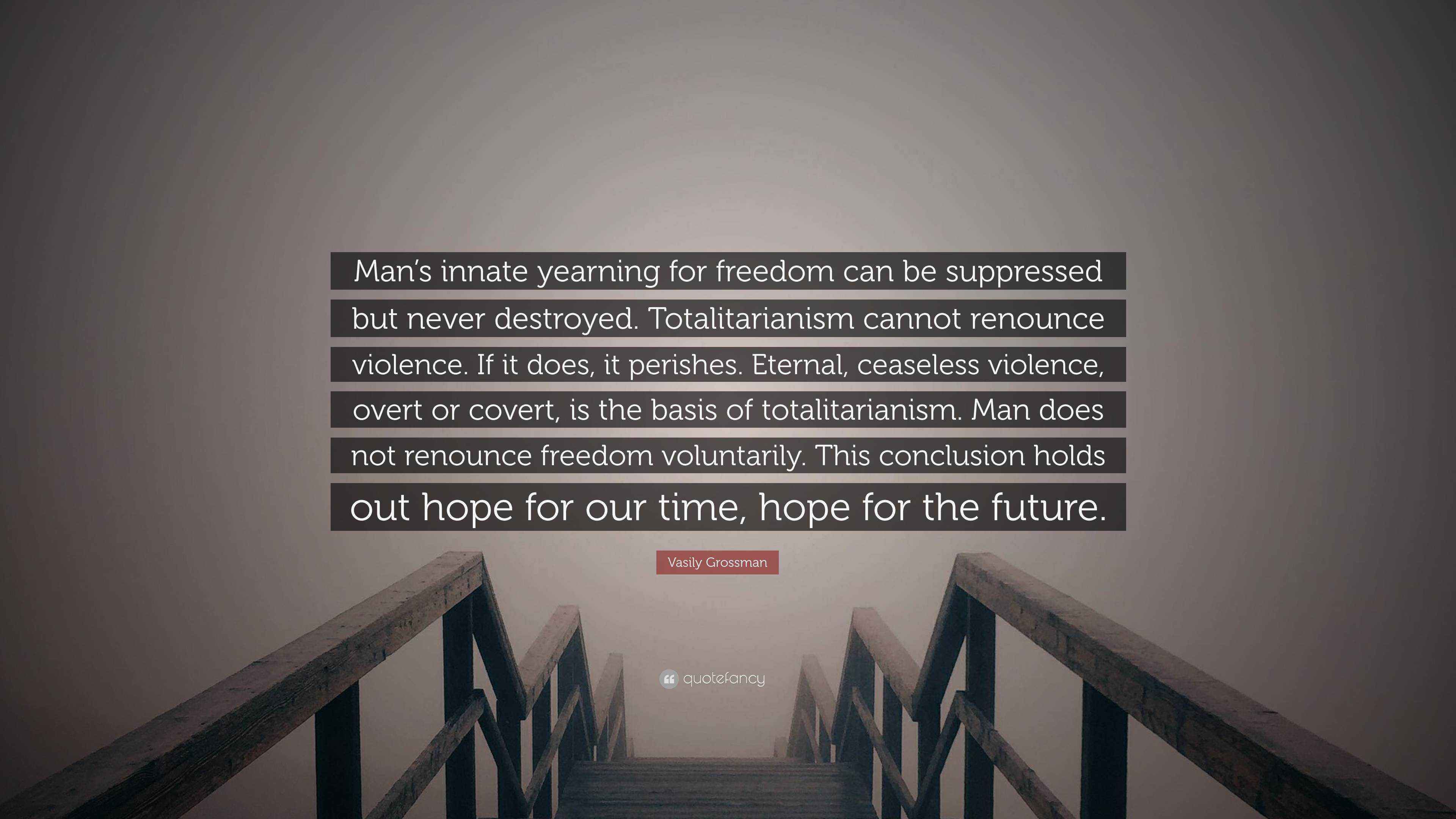 Vasily Grossman Quote: “Man’s innate yearning for freedom can be ...