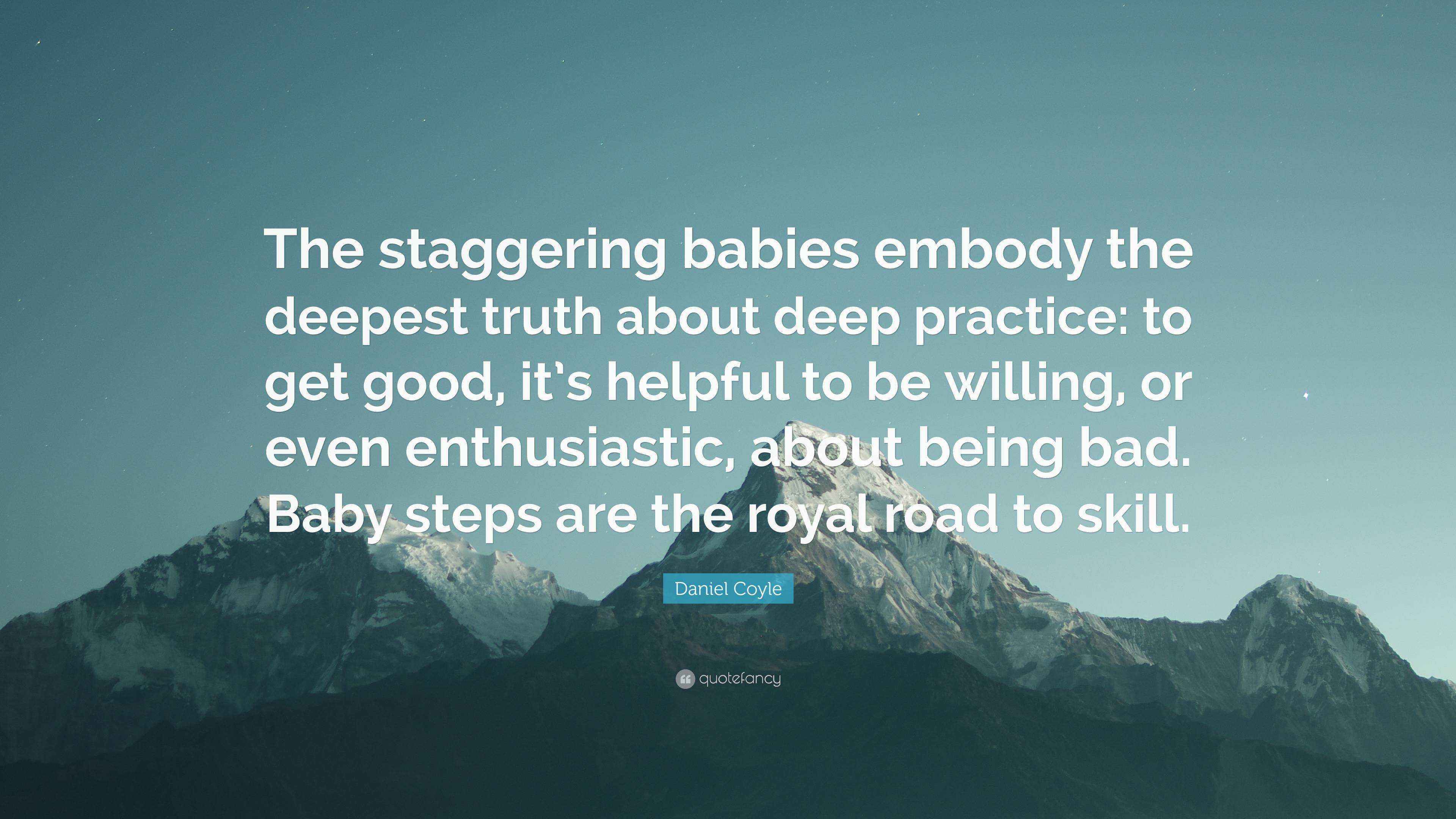 Daniel Coyle Quote: “The staggering babies embody the deepest truth ...