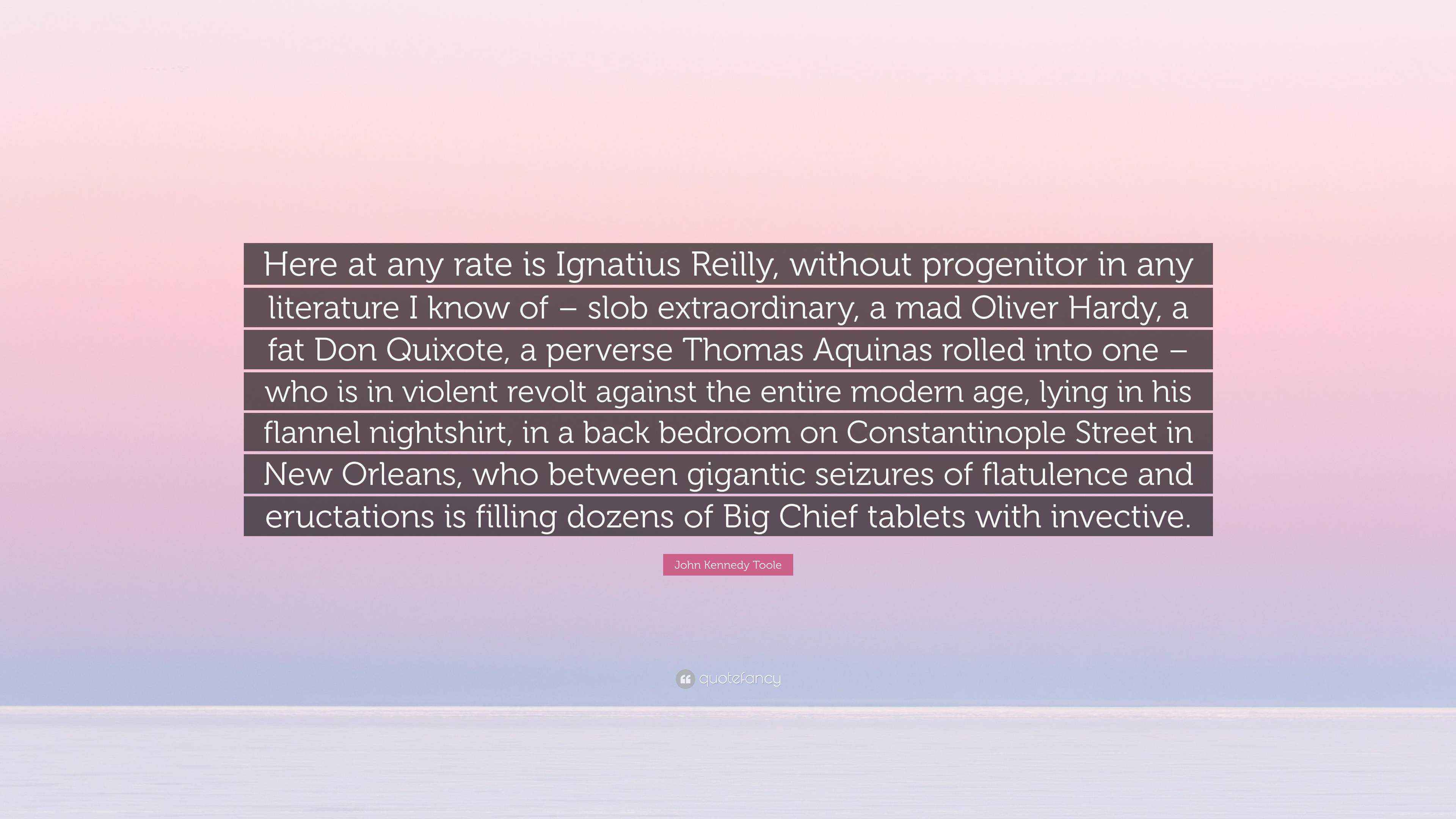 John Kennedy Toole Quote: “Here at any rate is Ignatius Reilly, without ...