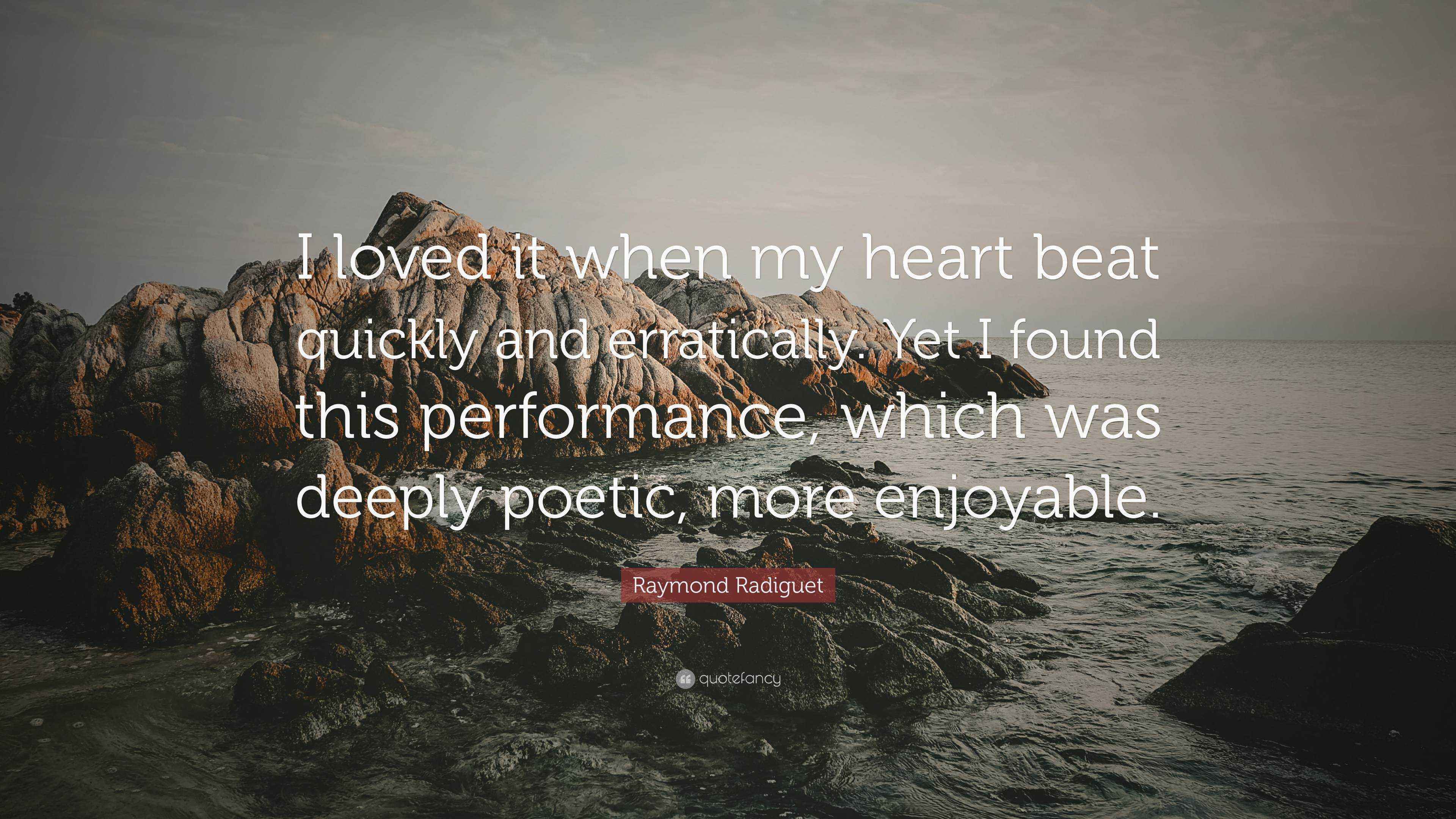 Raymond Radiguet Quote: “I loved it when my heart beat quickly and ...