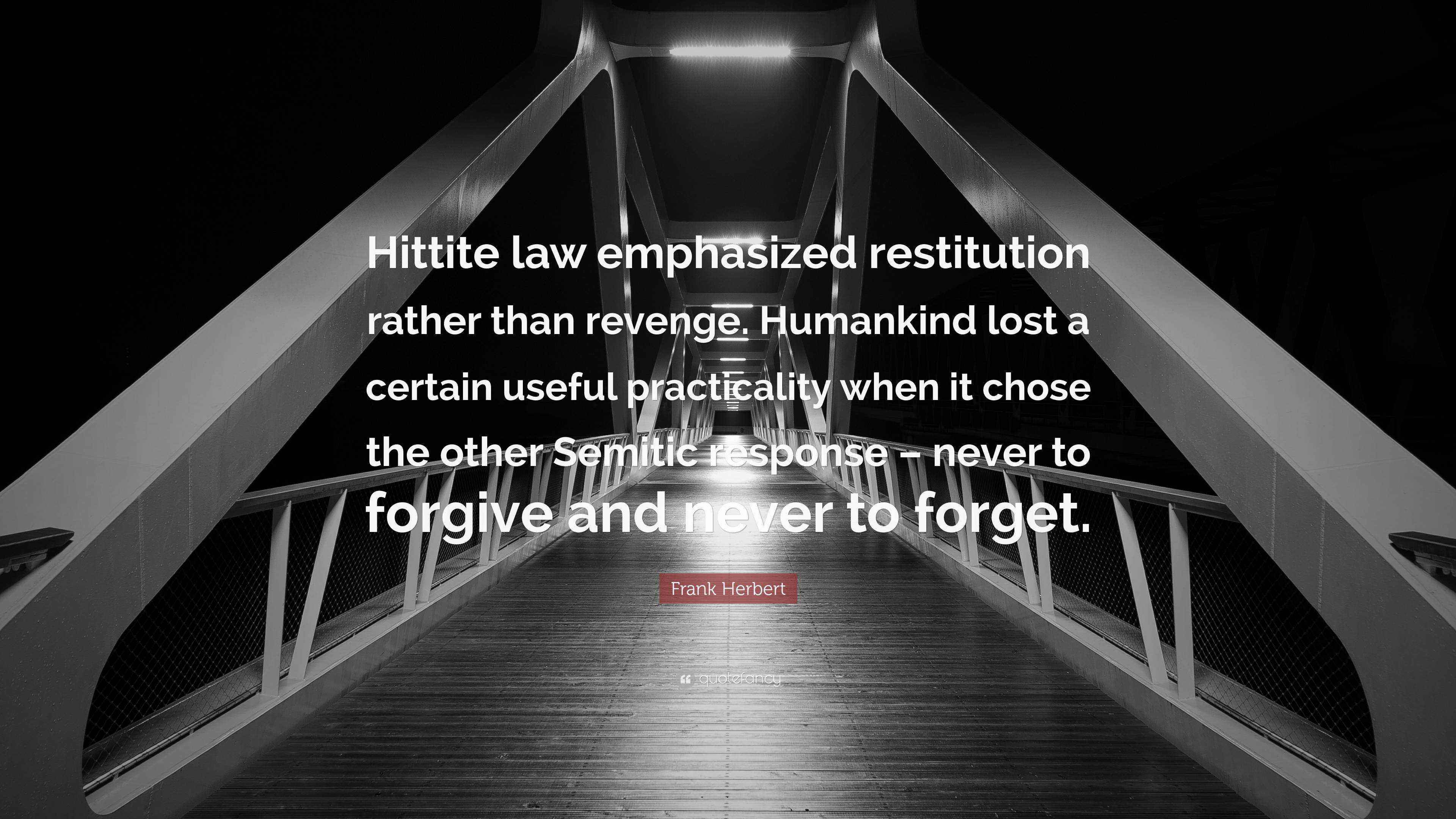 Frank Herbert Quote: “Hittite law emphasized restitution rather than ...