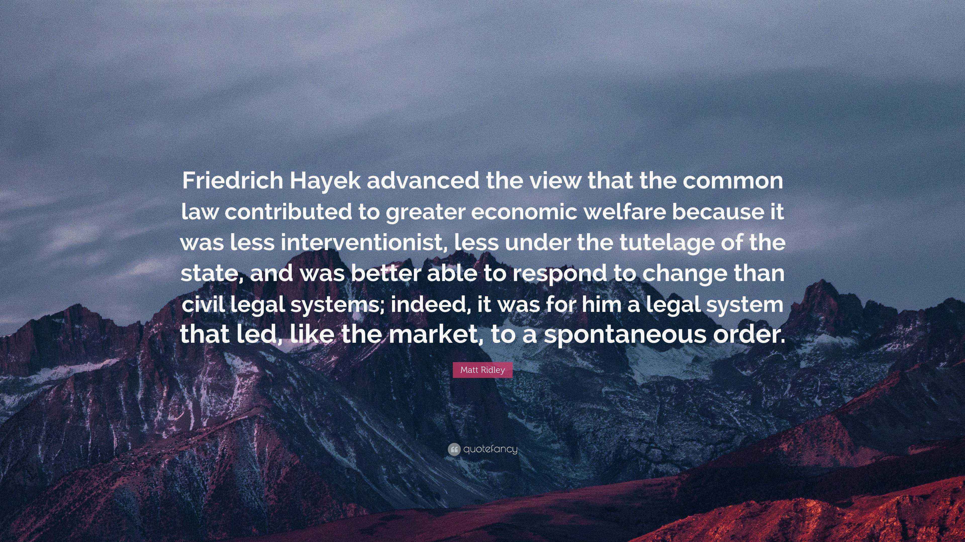 Matt Ridley Quote: “Friedrich Hayek advanced the view that the common ...