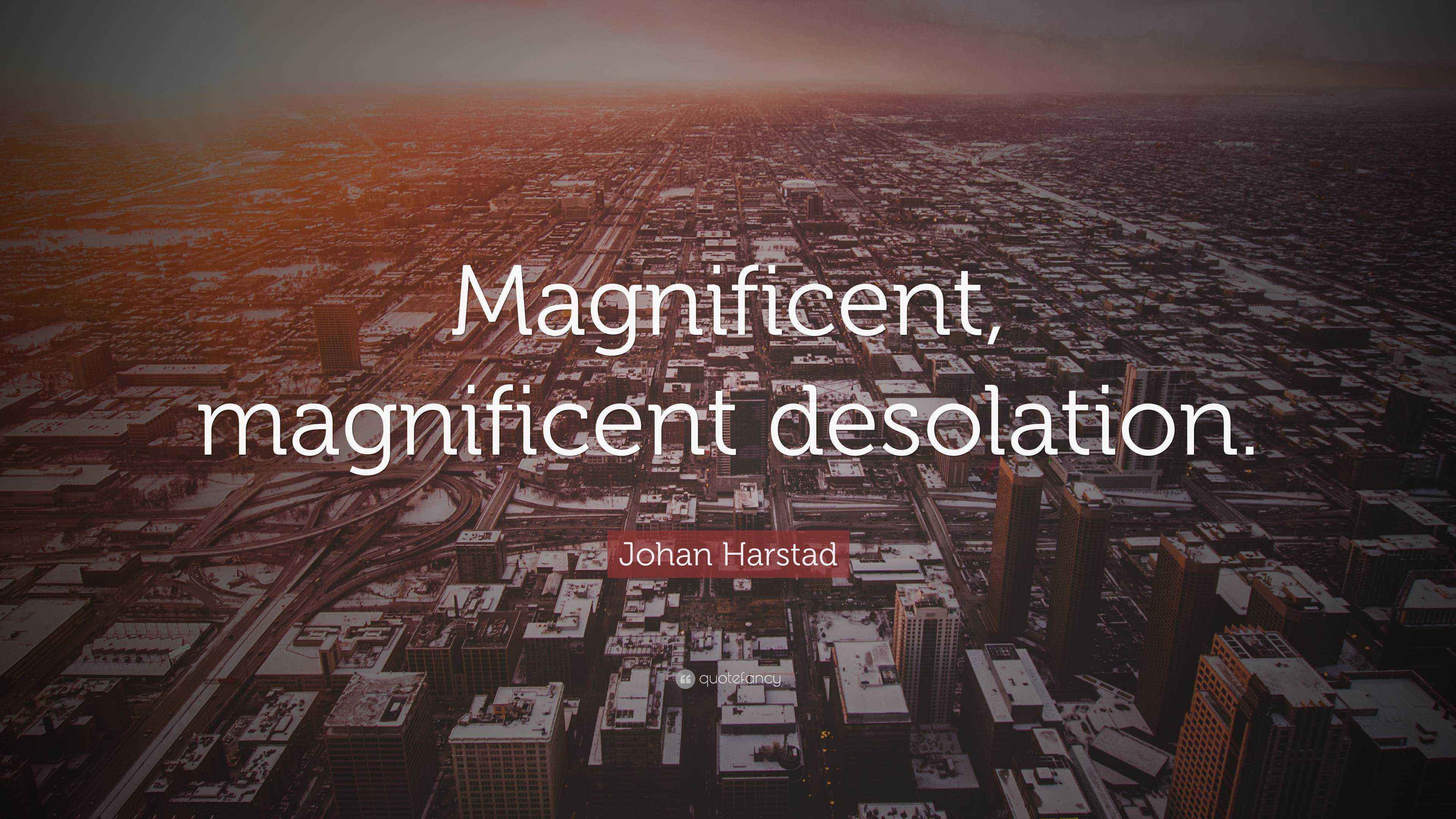 Johan Harstad Quote: “Magnificent, magnificent desolation.”