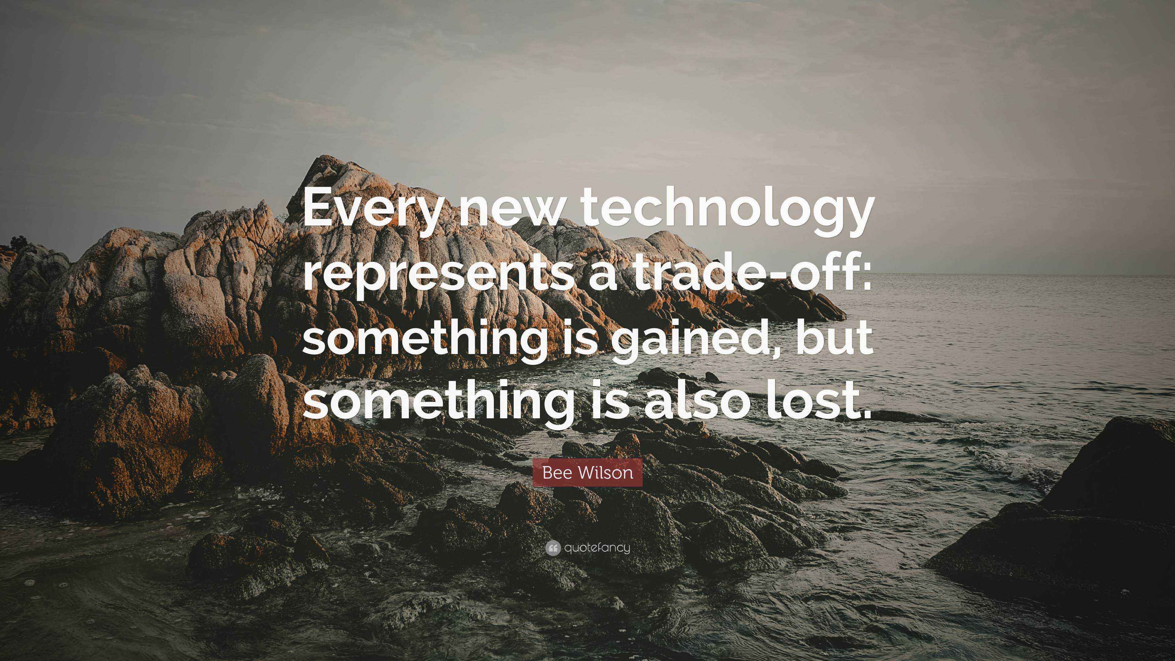 Bee Wilson Quote: “Every new technology represents a trade-off ...