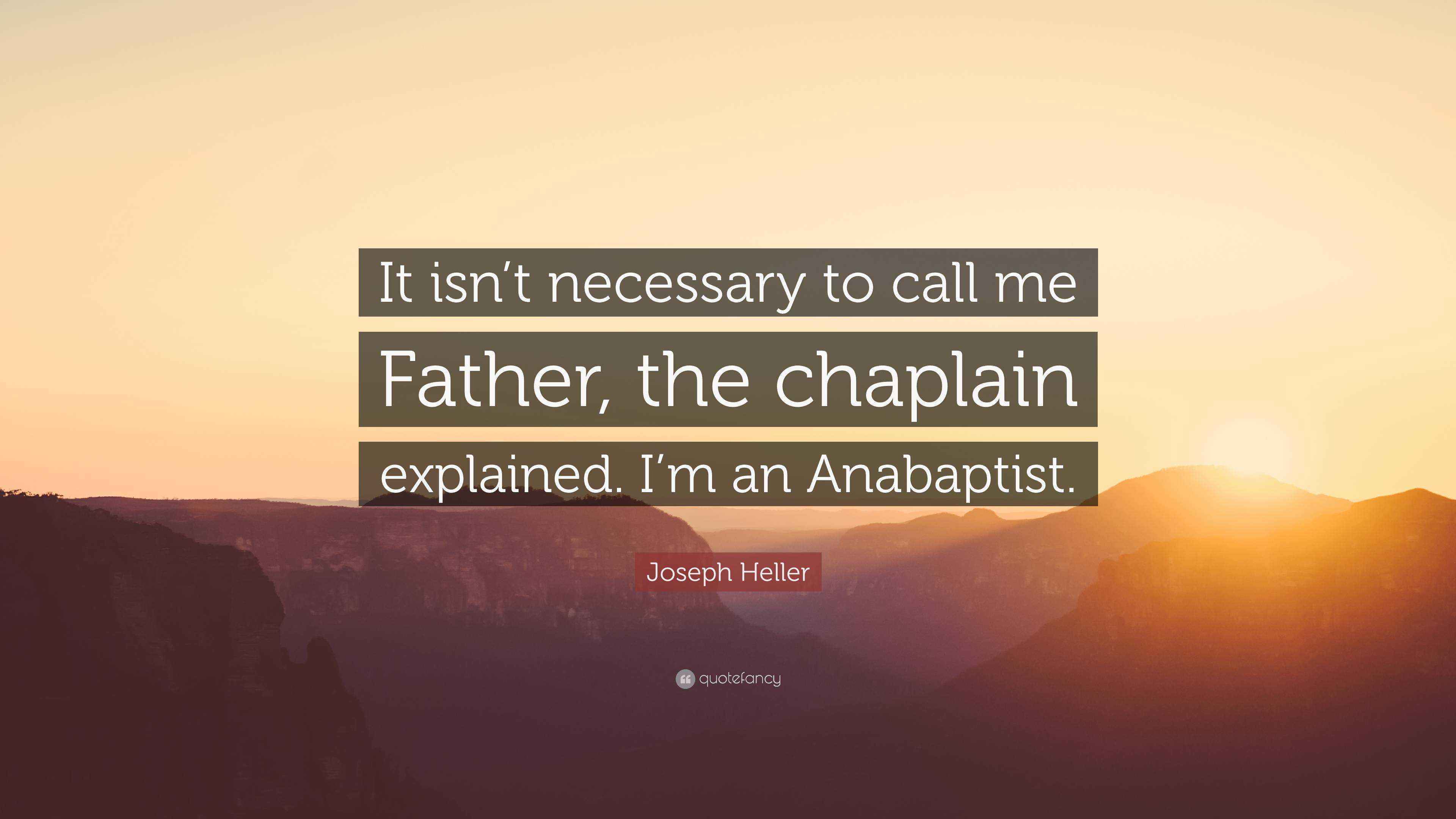Joseph Heller Quote: “It isn’t necessary to call me Father, the ...