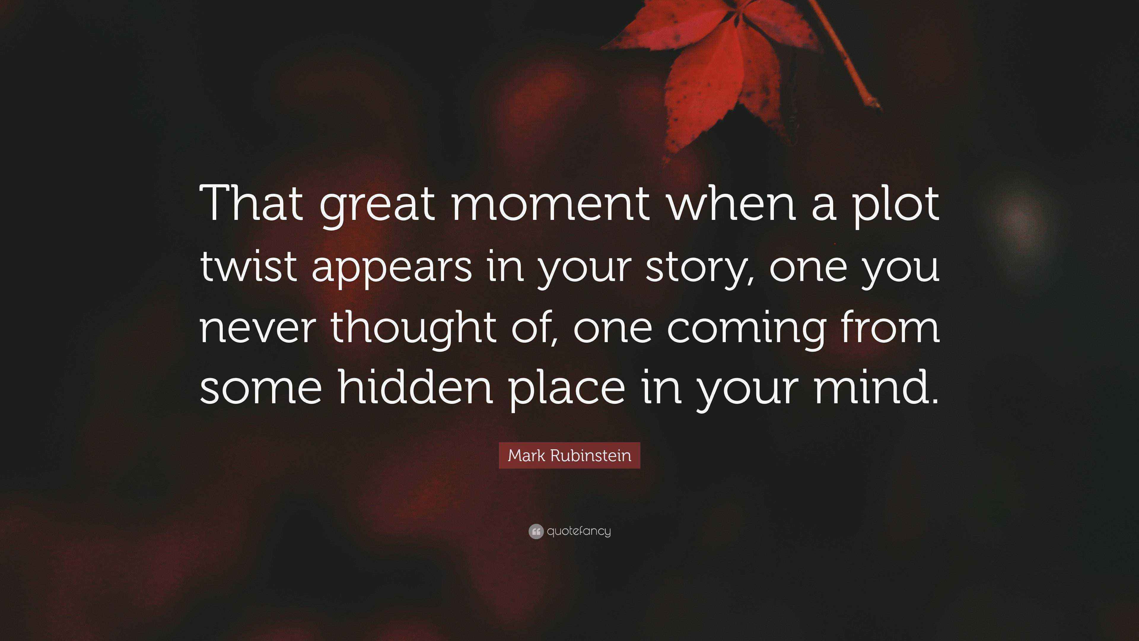 Mark Rubinstein Quote: “That great moment when a plot twist appears in ...