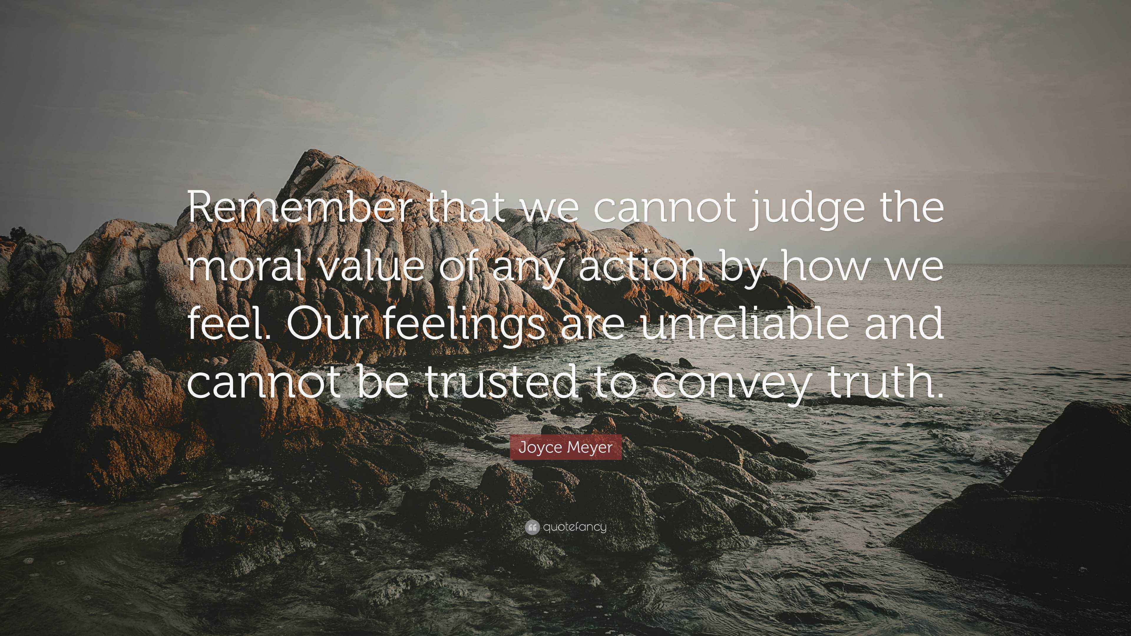 Joyce Meyer Quote: “Remember that we cannot judge the moral value of ...