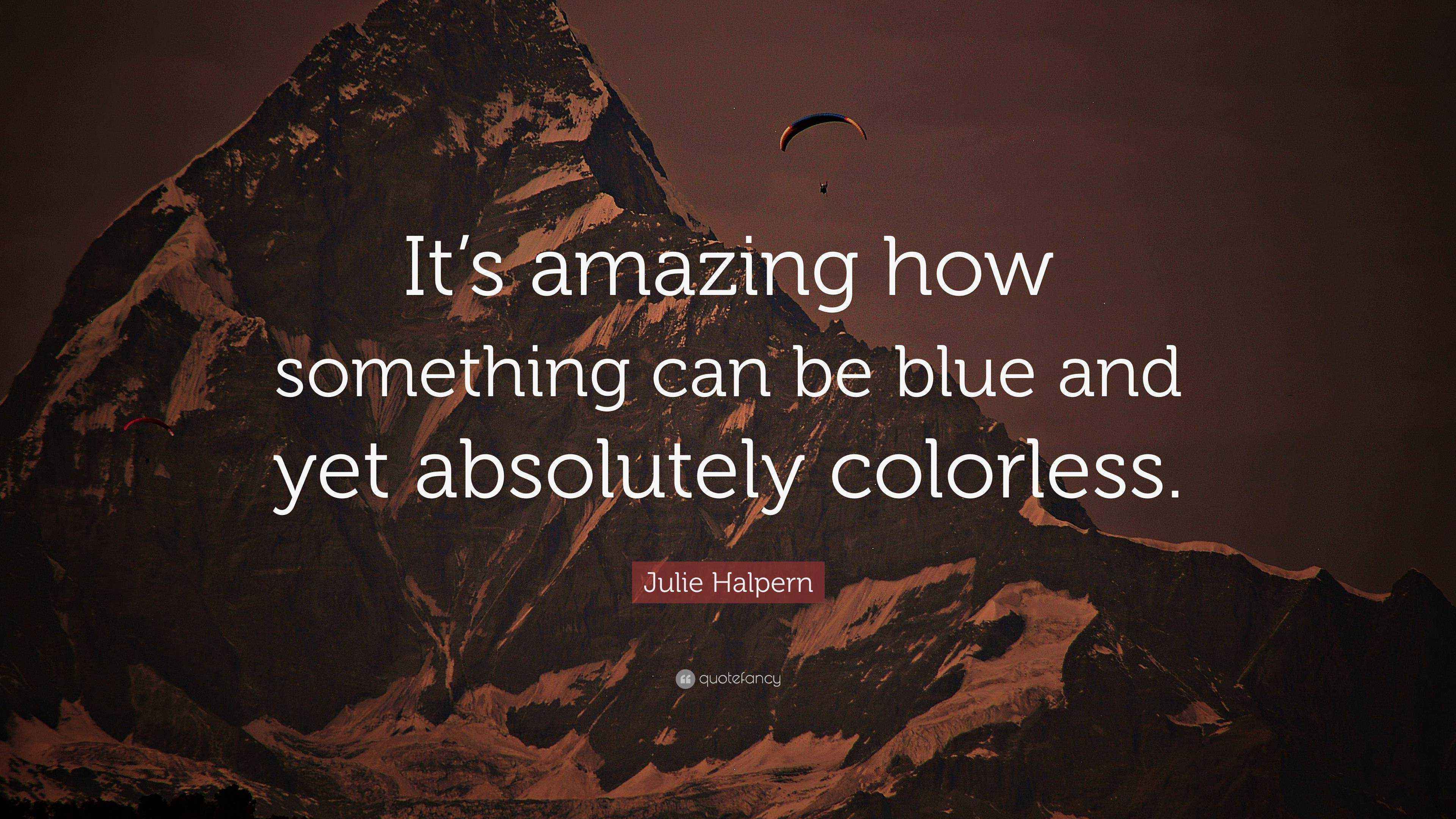 Julie Halpern Quote: “It’s amazing how something can be blue and yet ...