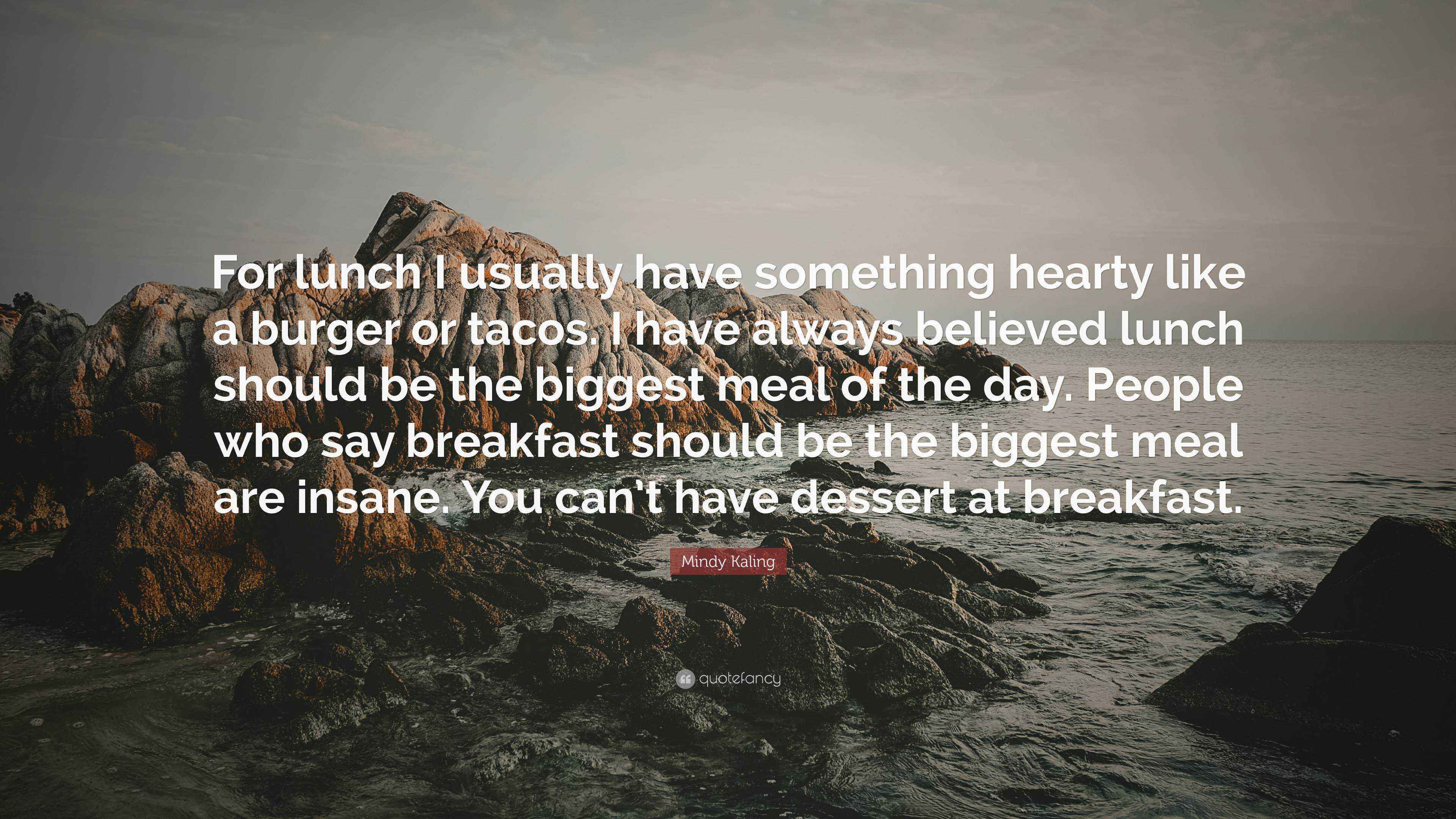 Mindy Kaling Quote: “For lunch I usually have something hearty like a ...
