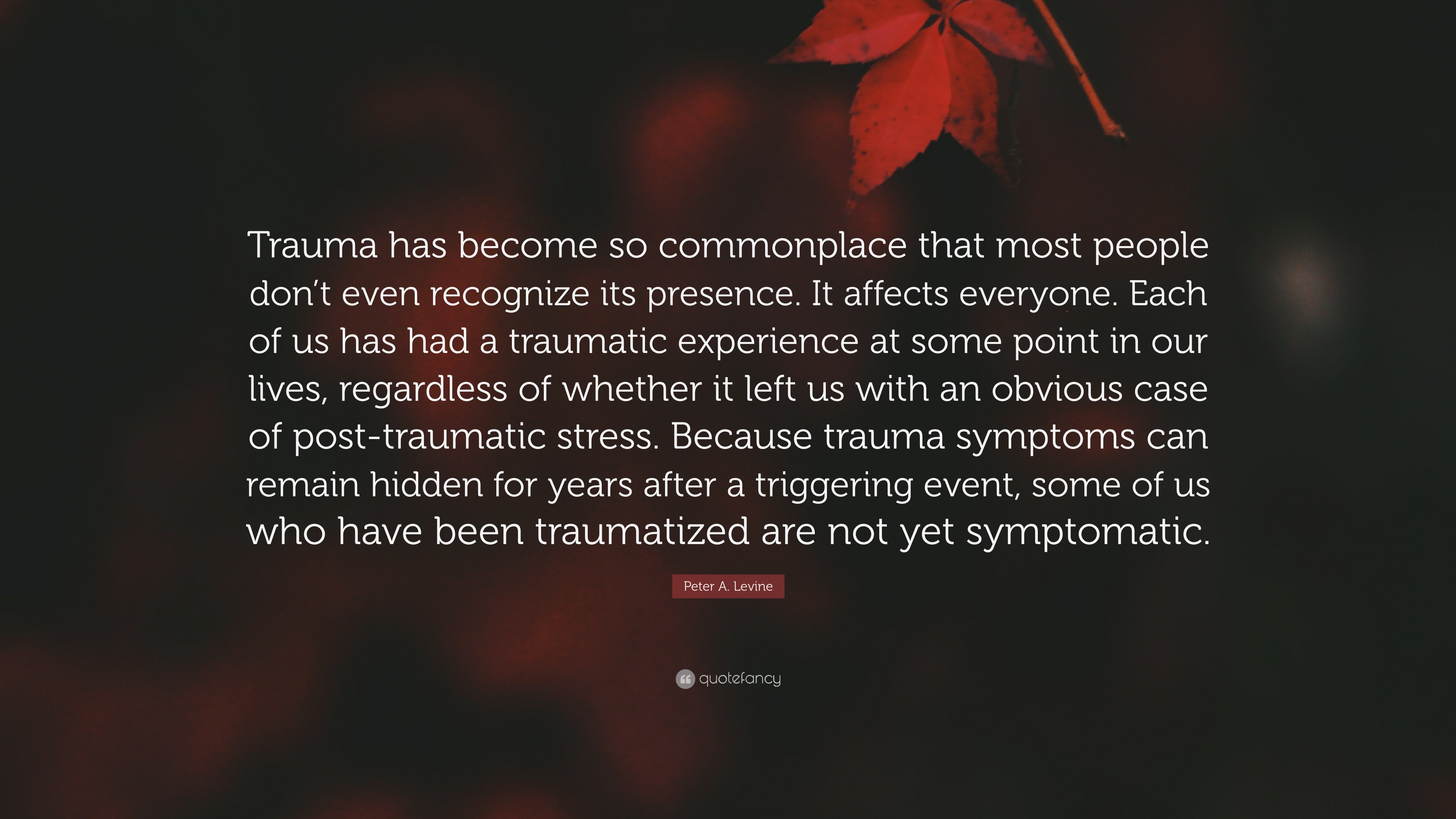 Peter A. Levine Quote: “Trauma has become so commonplace that most ...
