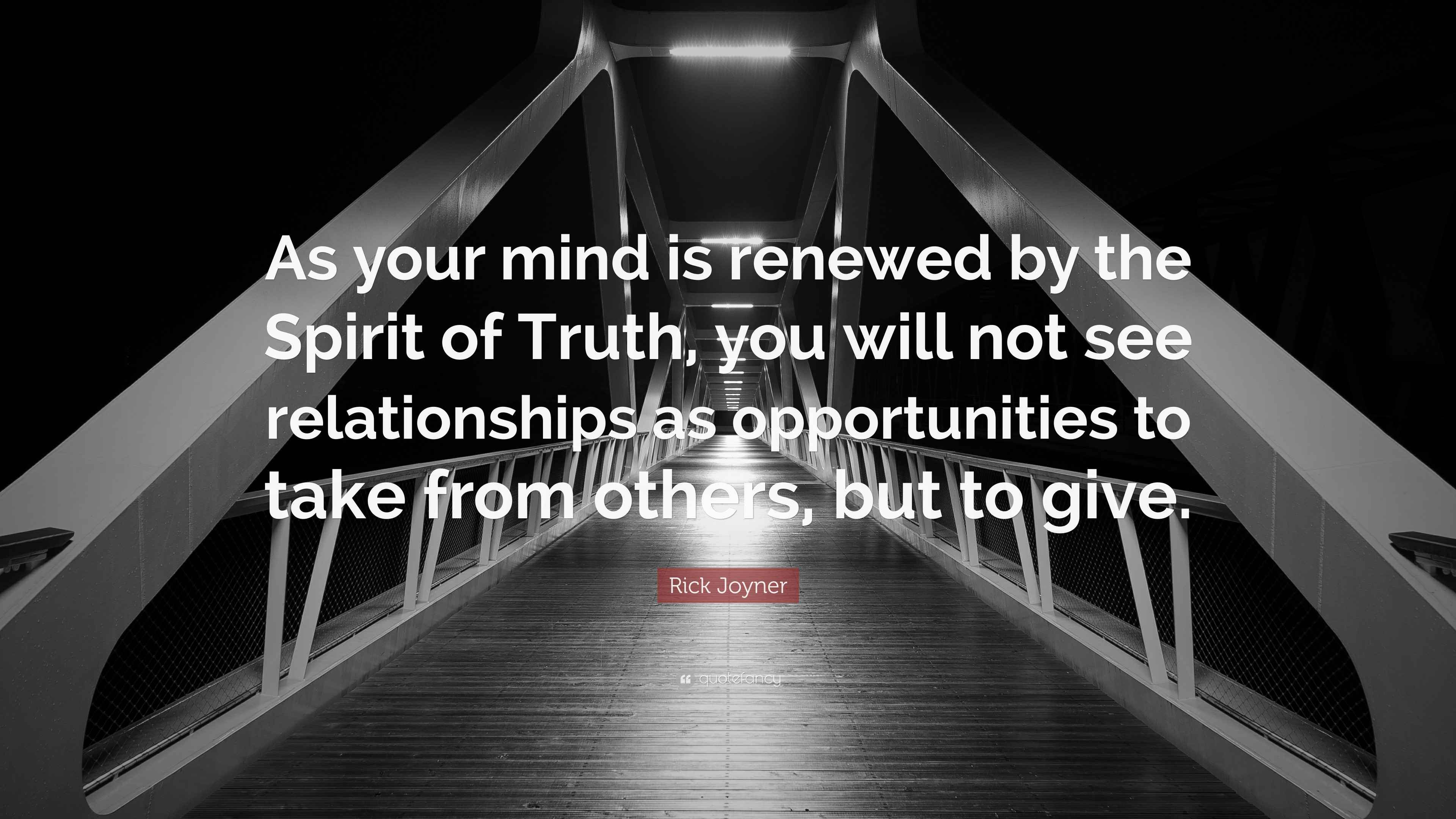 Rick Joyner Quote: “As your mind is renewed by the Spirit of Truth, you ...