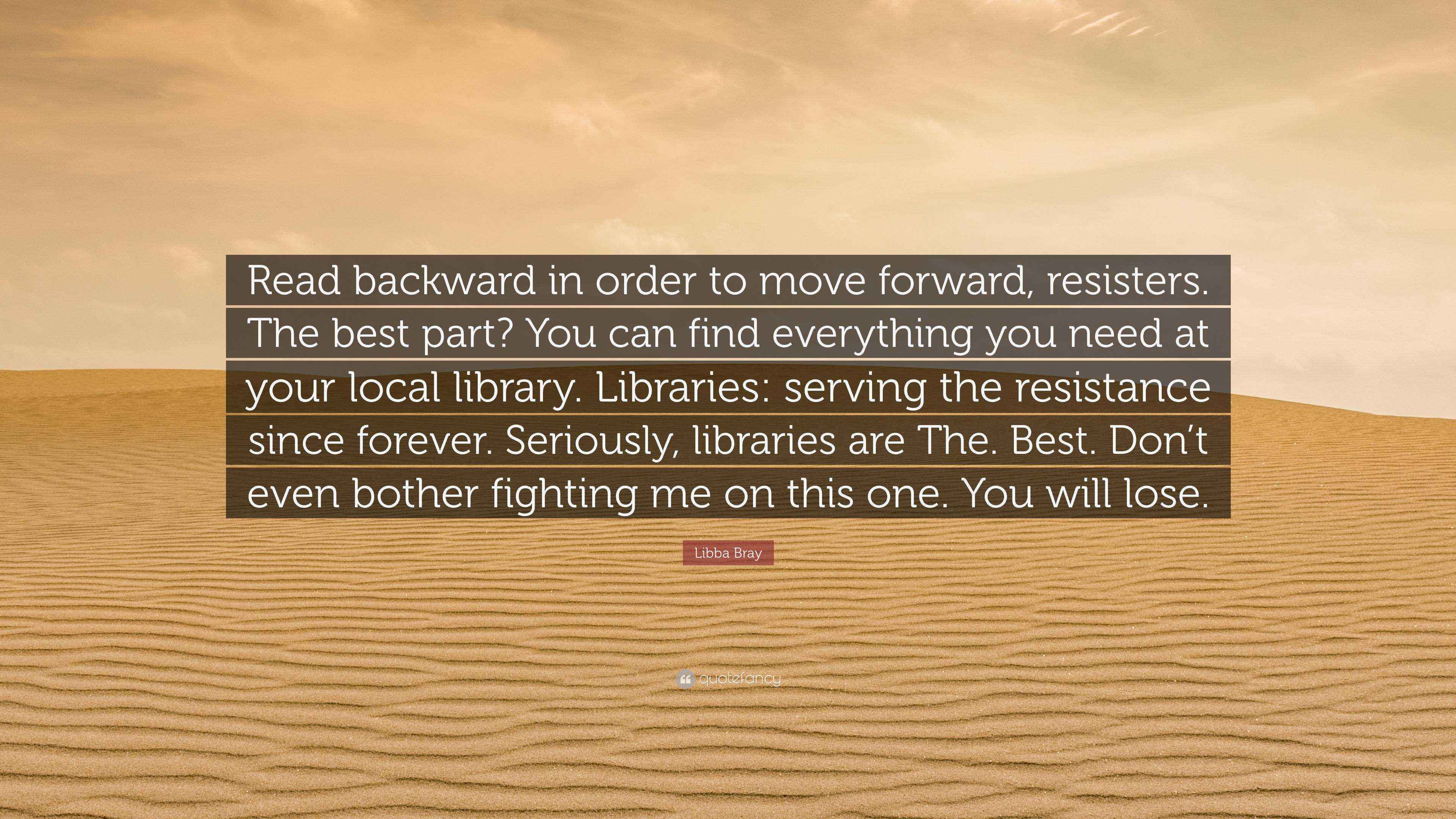 Libba Bray Quote: “Read backward in order to move forward, resisters ...