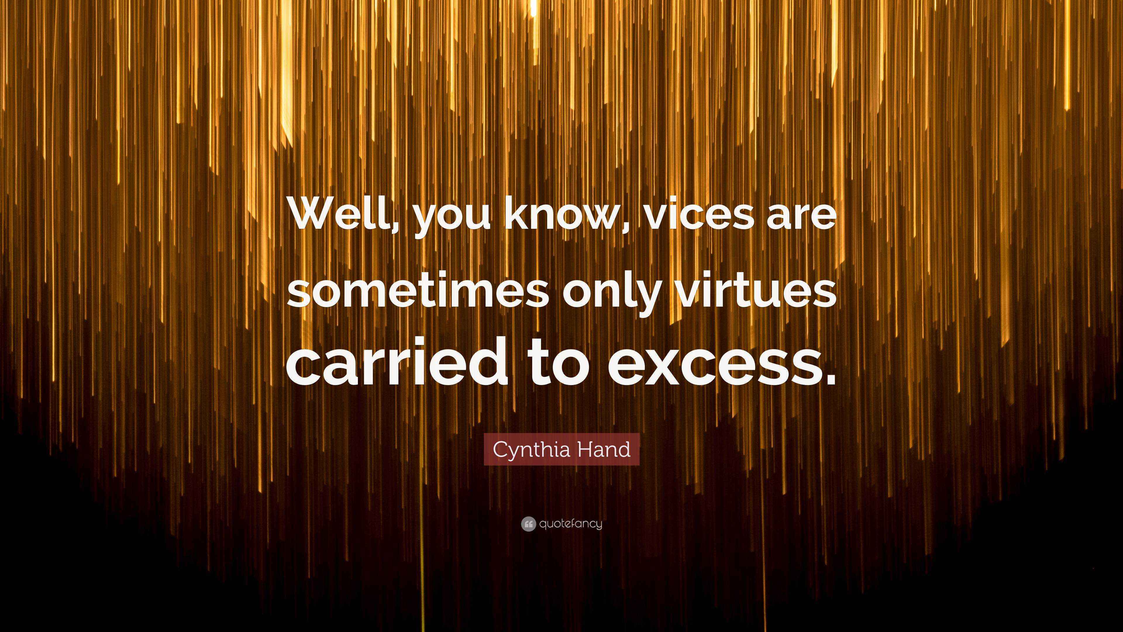 Cynthia Hand Quote: “Well, you know, vices are sometimes only virtues ...