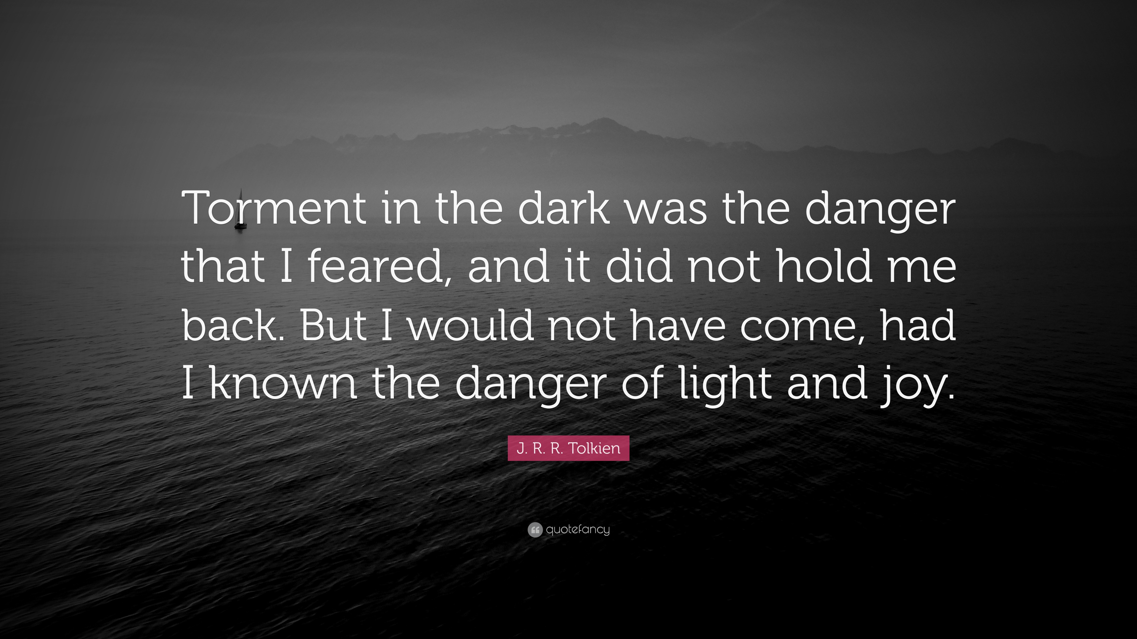 J. R. R. Tolkien Quote: “Torment in the dark was the danger that I ...