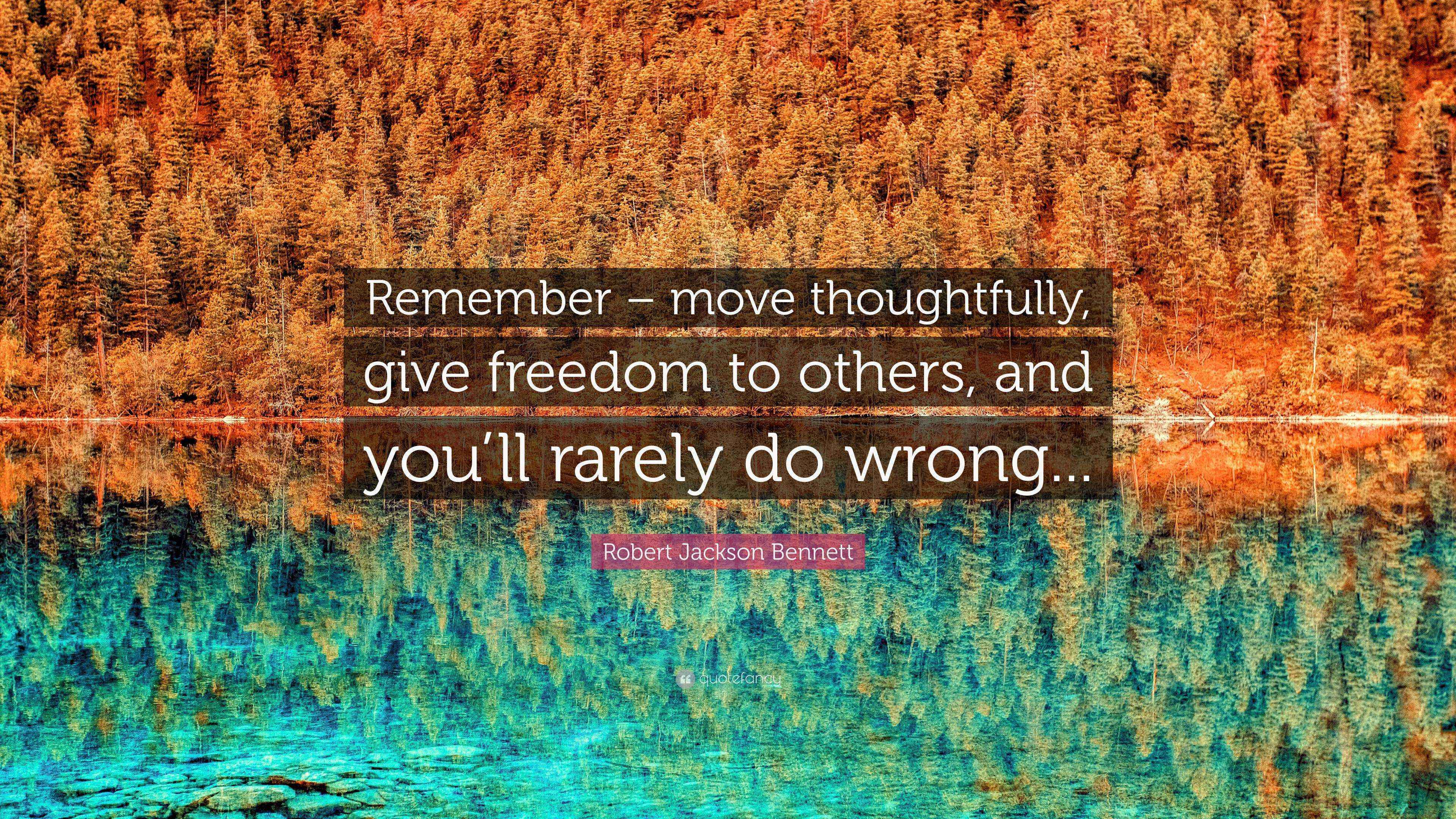 Robert Jackson Bennett Quote: “Remember – move thoughtfully, give ...