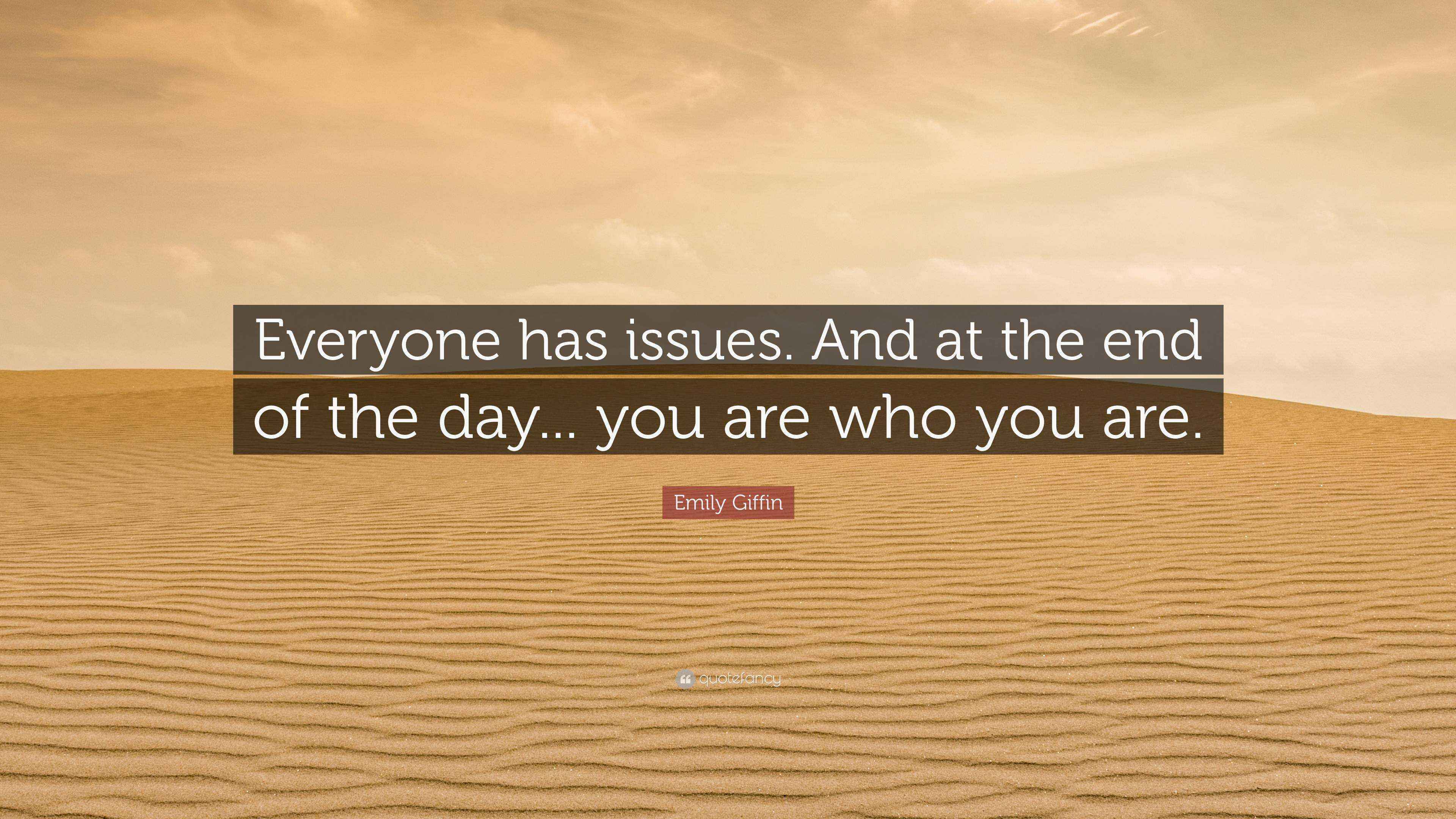 Emily Giffin Quote: “Everyone has issues. And at the end of the day ...