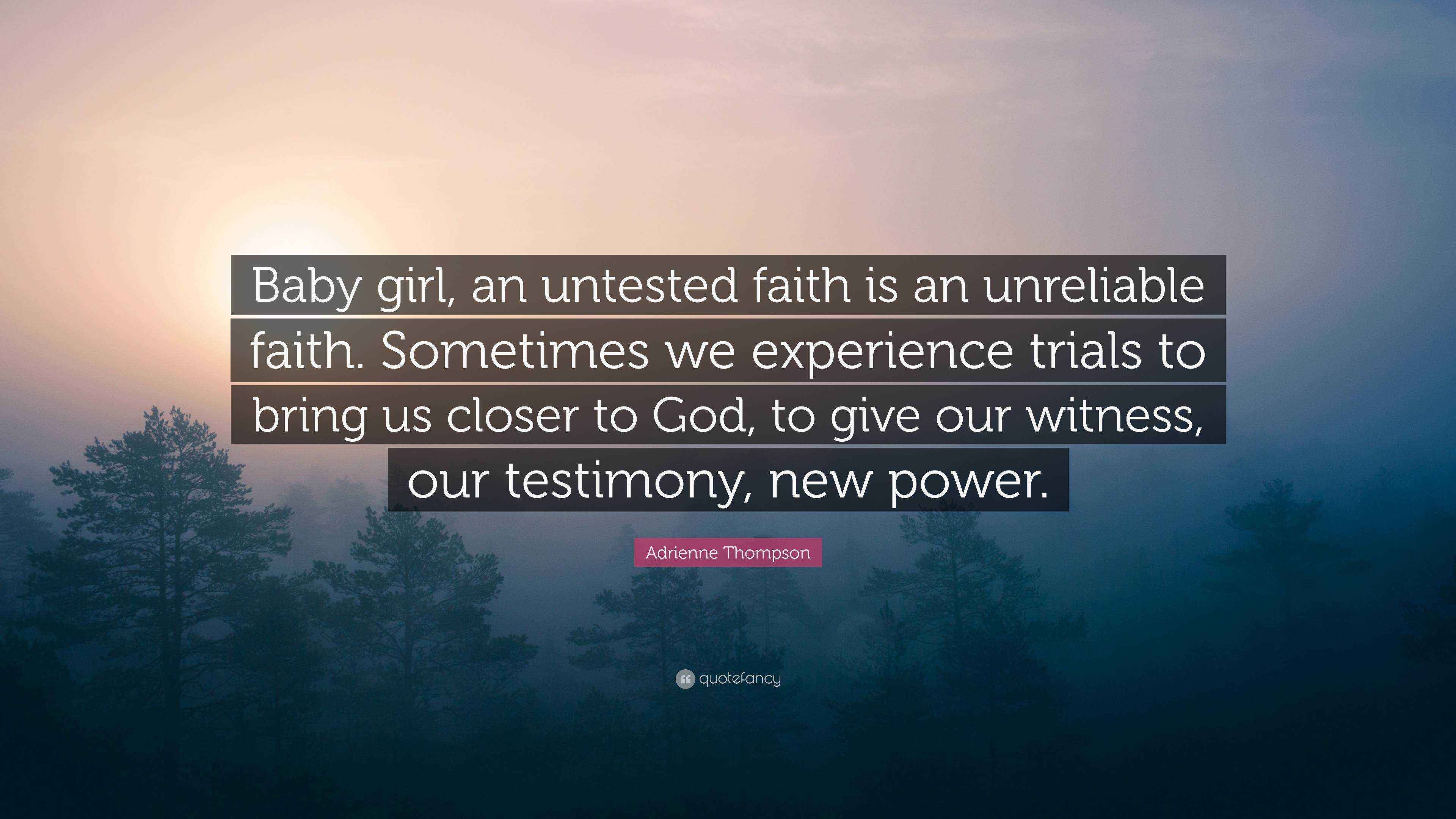 Adrienne Thompson Quote: “Baby girl, an untested faith is an unreliable ...