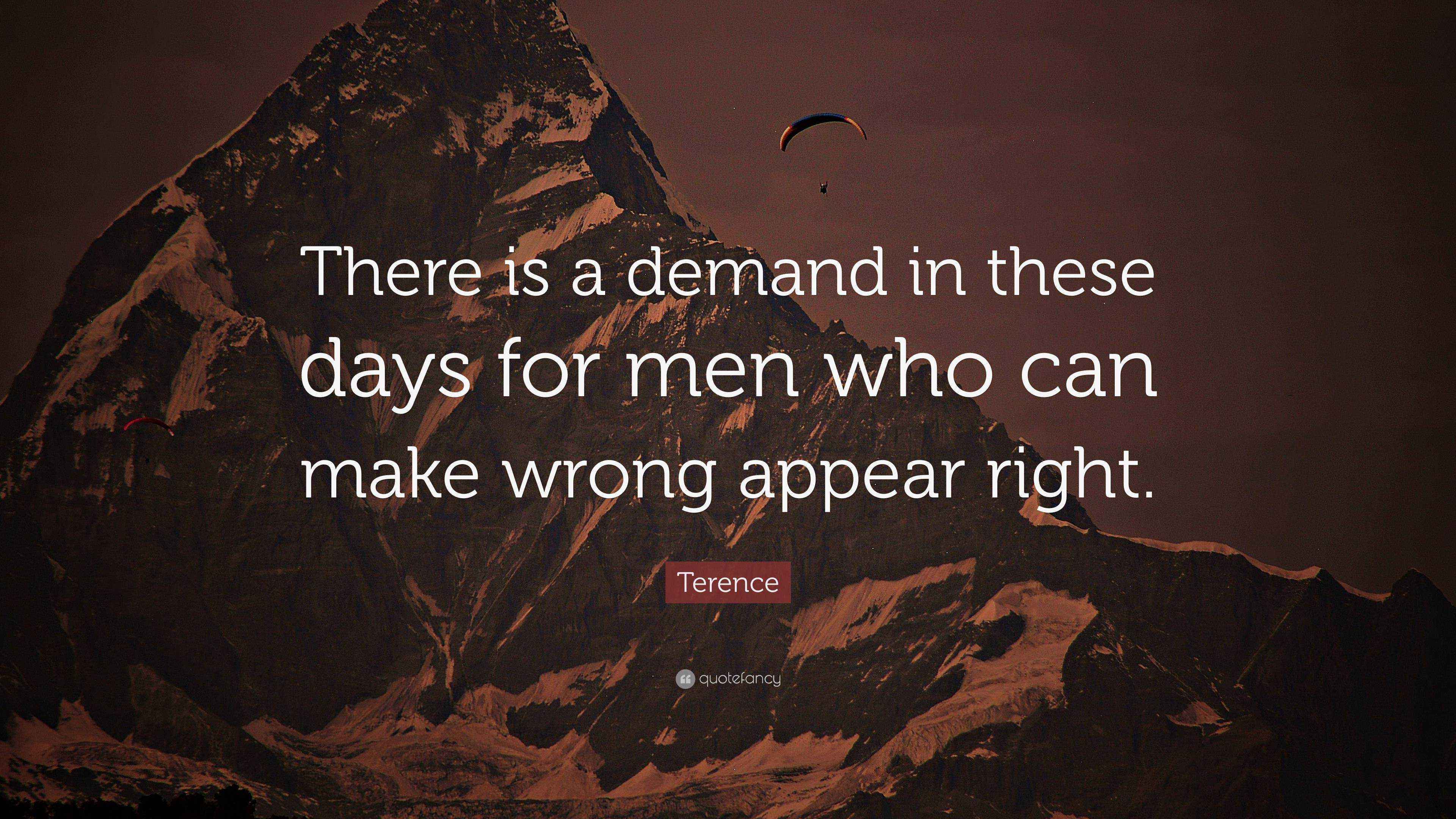 Terence Quote: “There is a demand in these days for men who can make ...