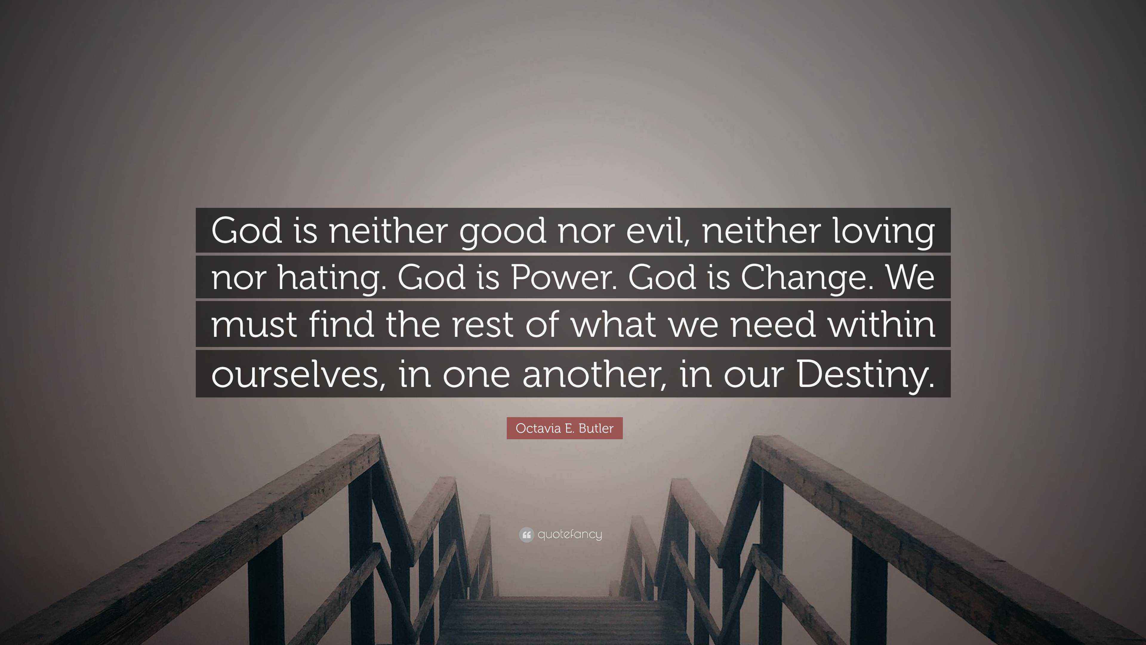 Octavia E. Butler Quote: “God is neither good nor evil, neither loving ...